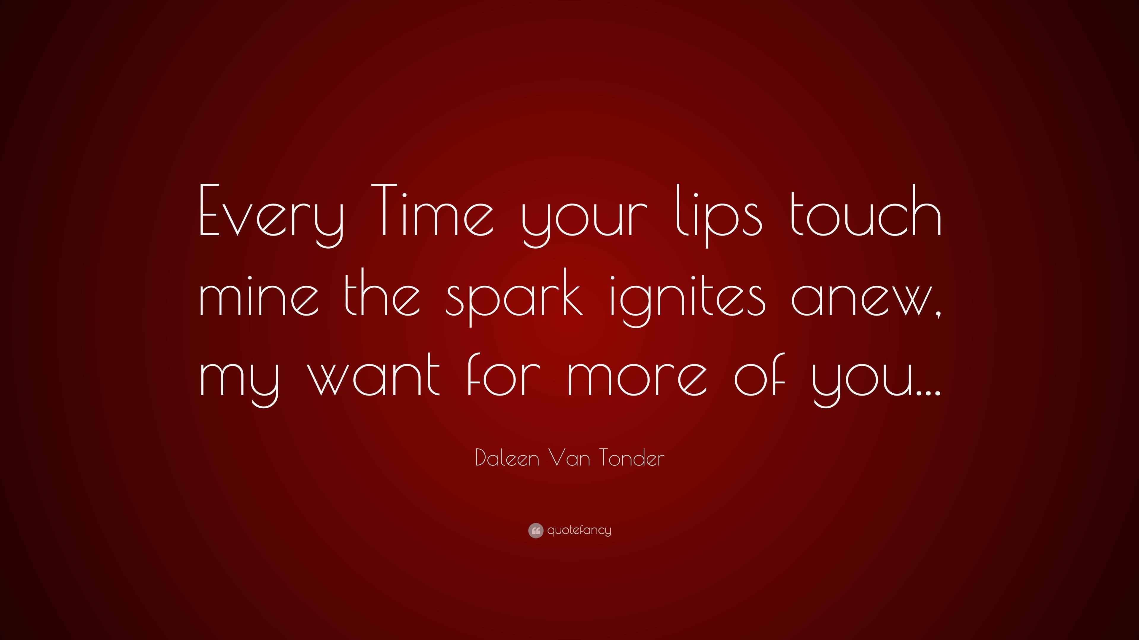 Daleen Van Tonder Quote: “Every Time your lips touch mine the spark ...