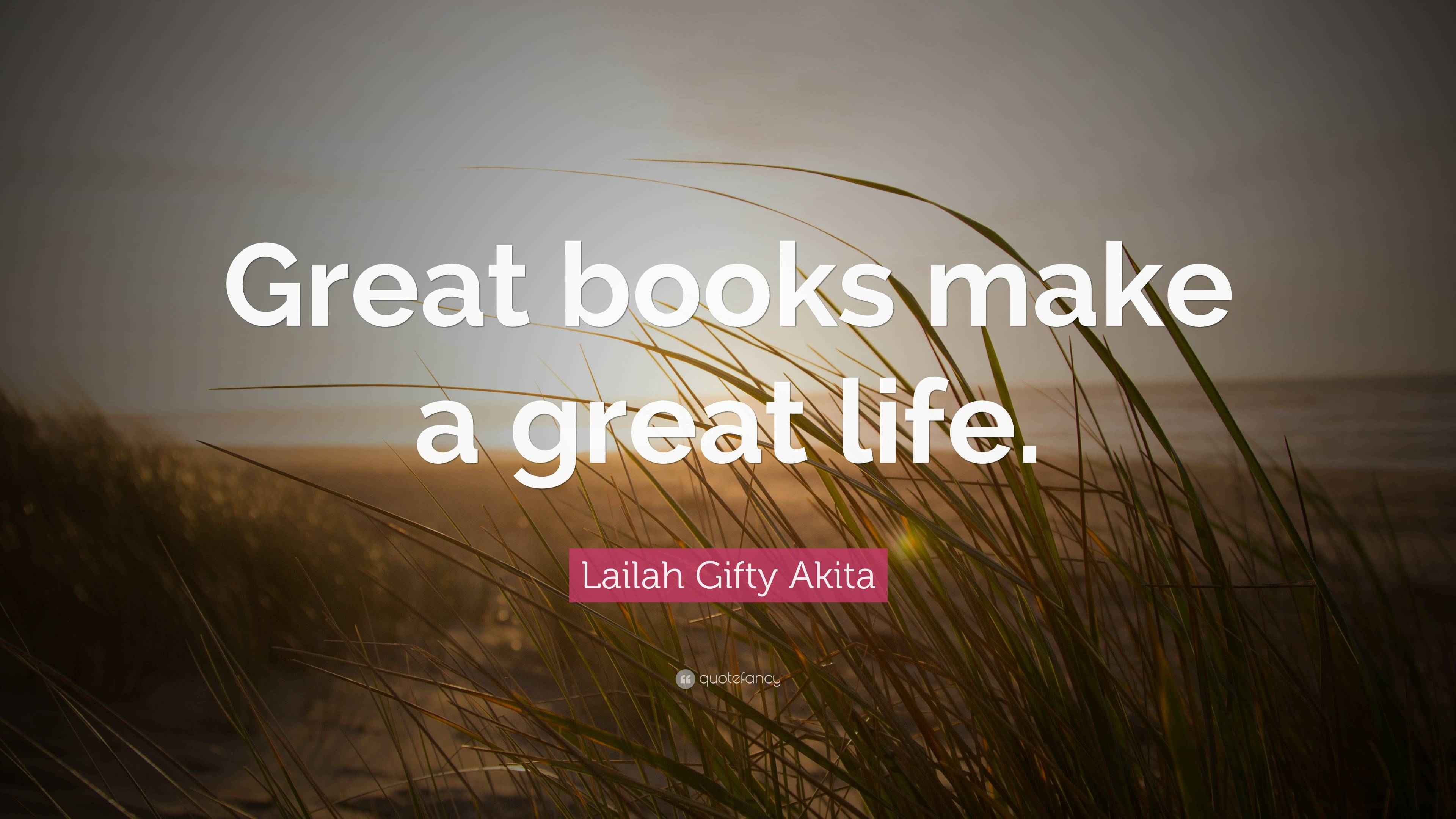 Lailah Gifty Akita Quote: “Great books make a great life.”
