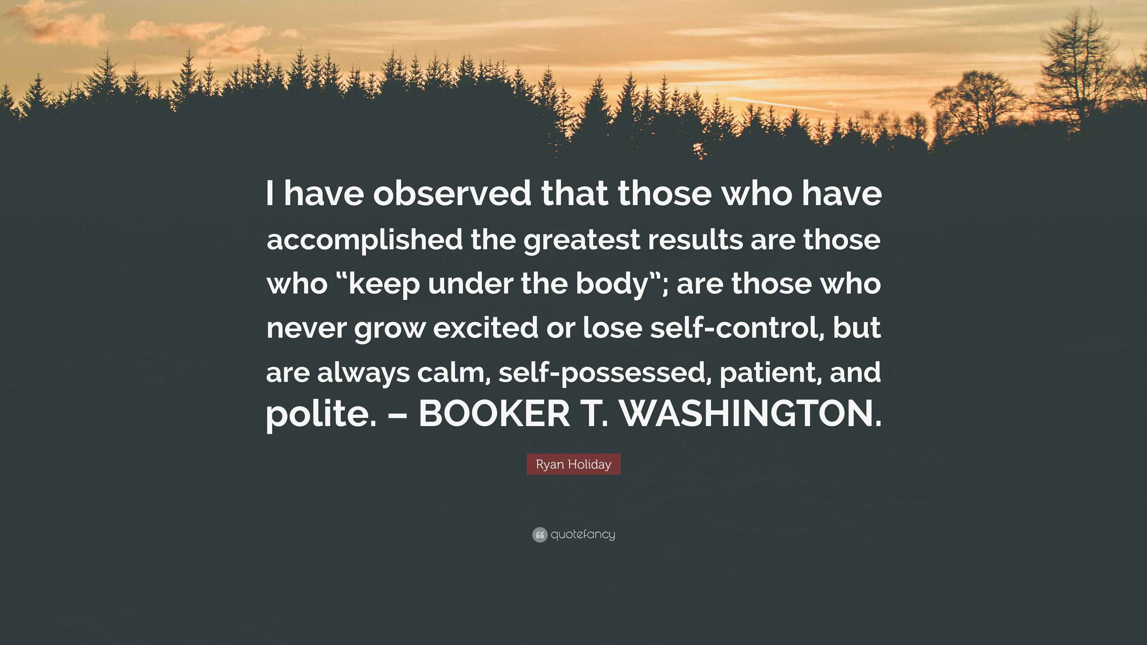 Ryan Holiday Quote: “I have observed that those who have accomplished ...