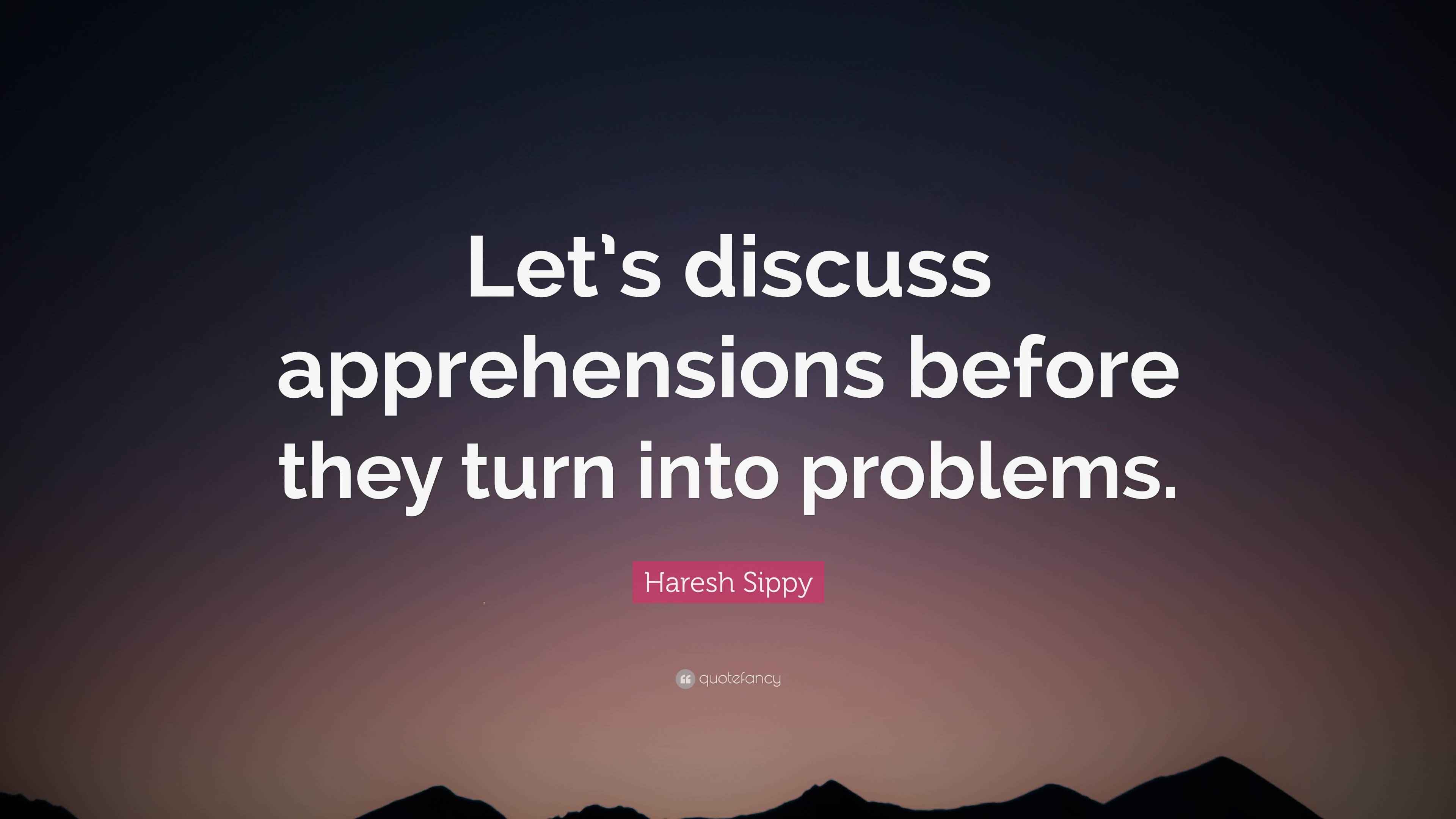 Haresh Sippy Quote: “Let’s discuss apprehensions before they turn into ...