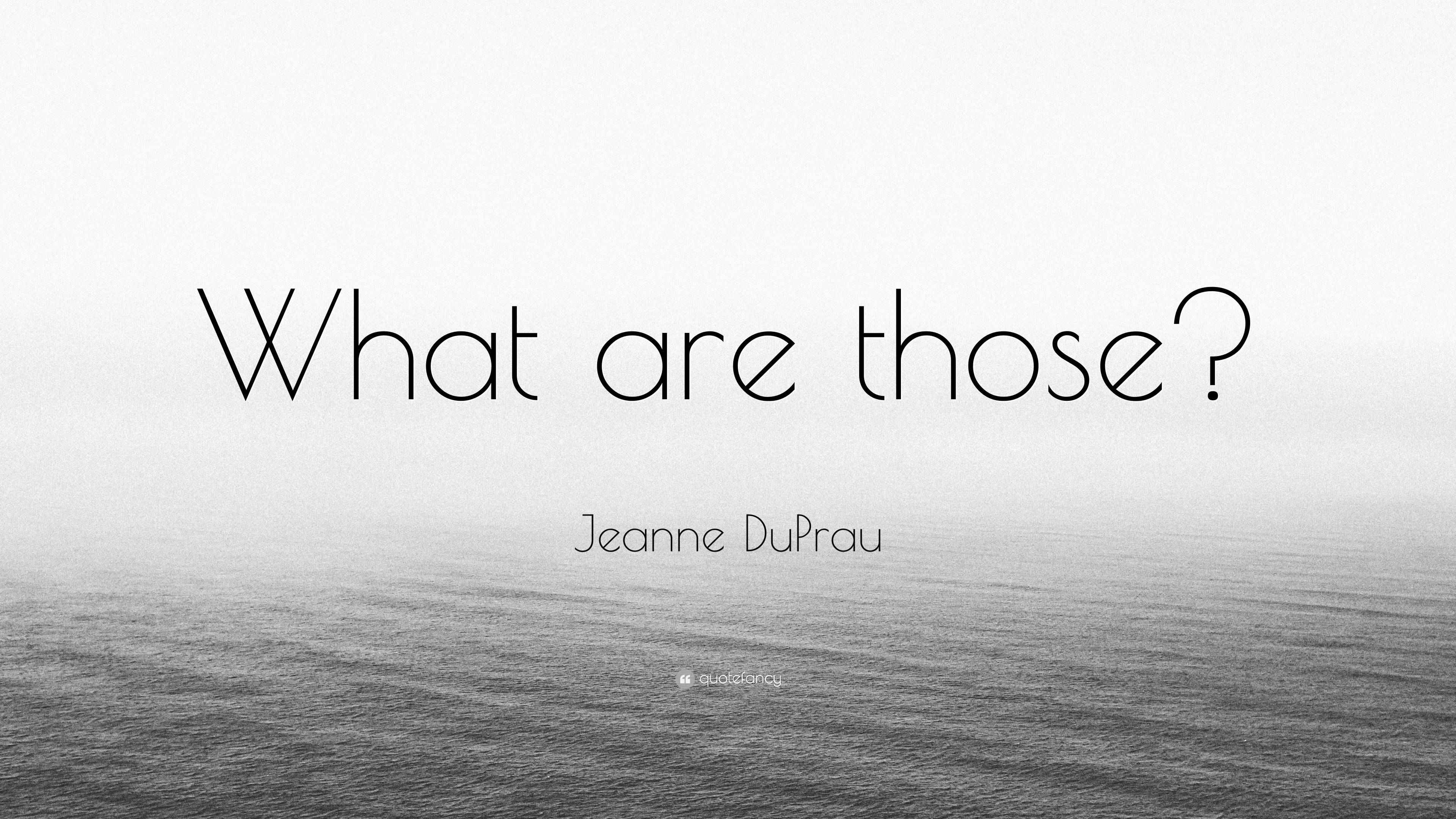 Jeanne DuPrau Quote: “What are those?”