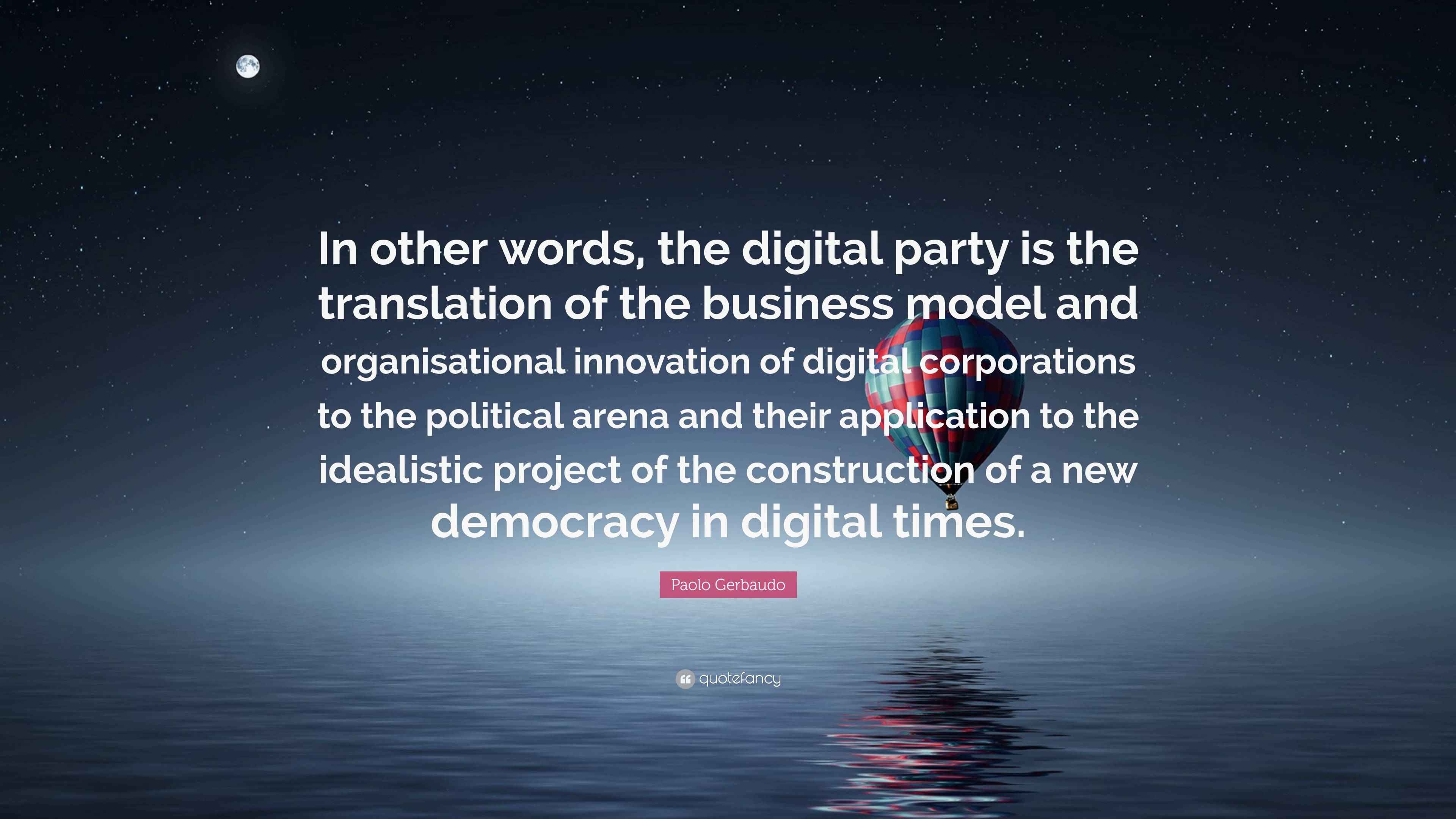 Paolo Gerbaudo Quote: “In other words, the digital party is the ...