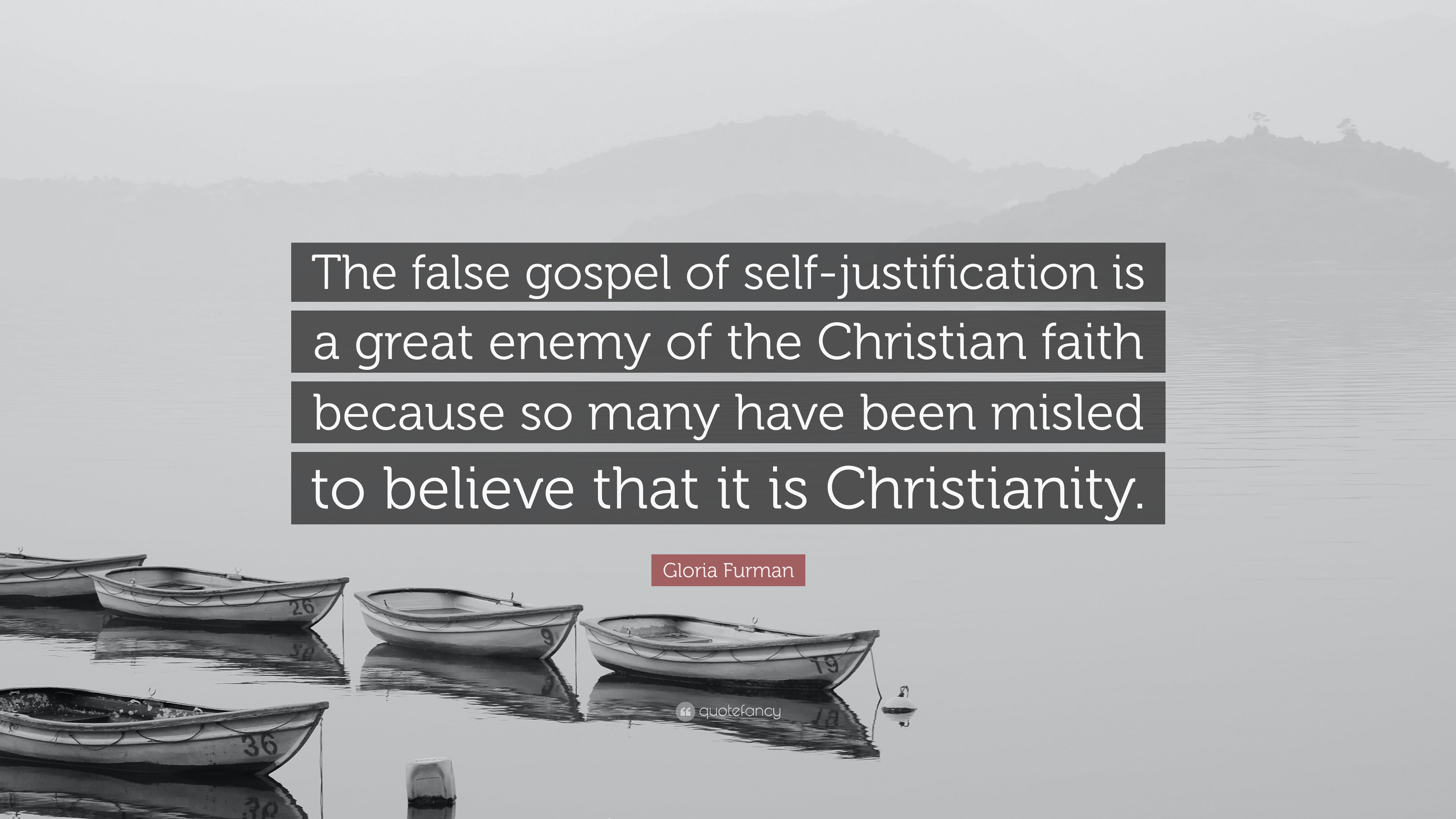 Gloria Furman Quote: “The false gospel of self-justification is a great ...