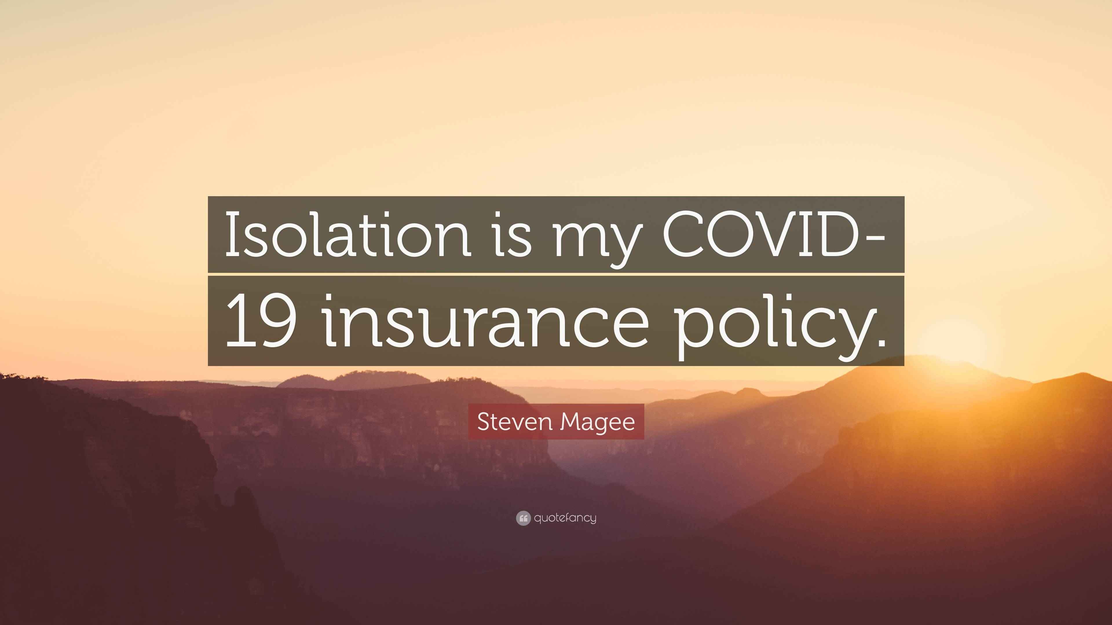 Steven Magee Quote: “Isolation is my COVID-19 insurance policy.”