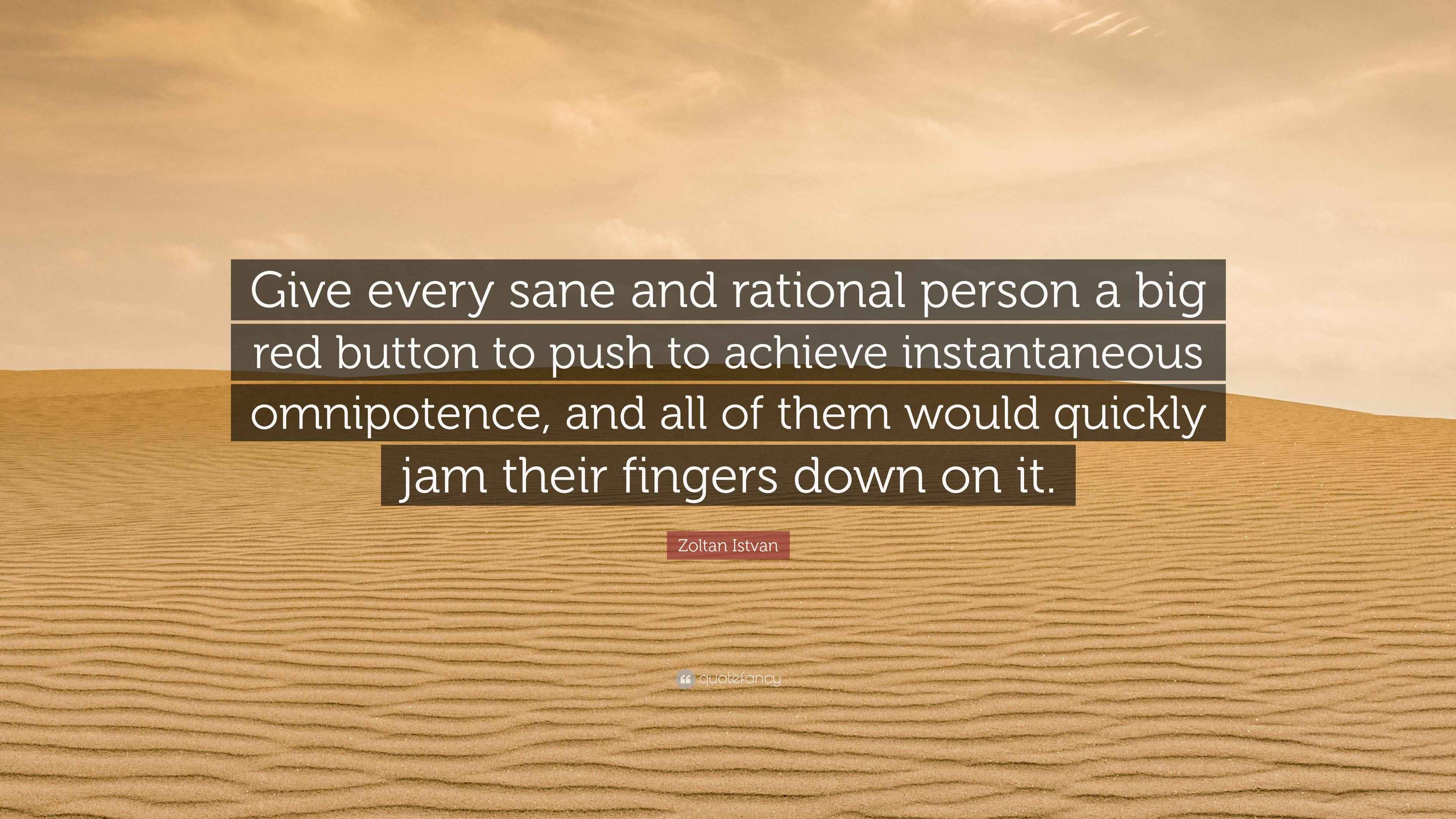 Zoltan Istvan Quote: “Give every sane and rational person a big red ...