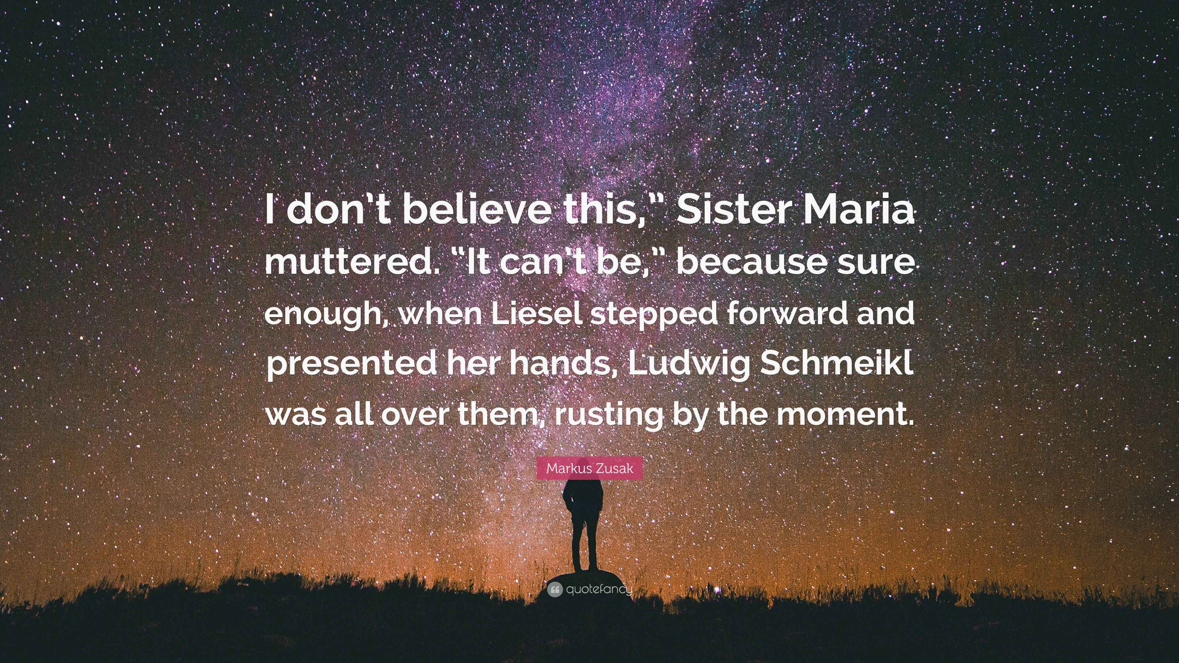 Markus Zusak Quote: “I don’t believe this,” Sister Maria muttered. “It ...