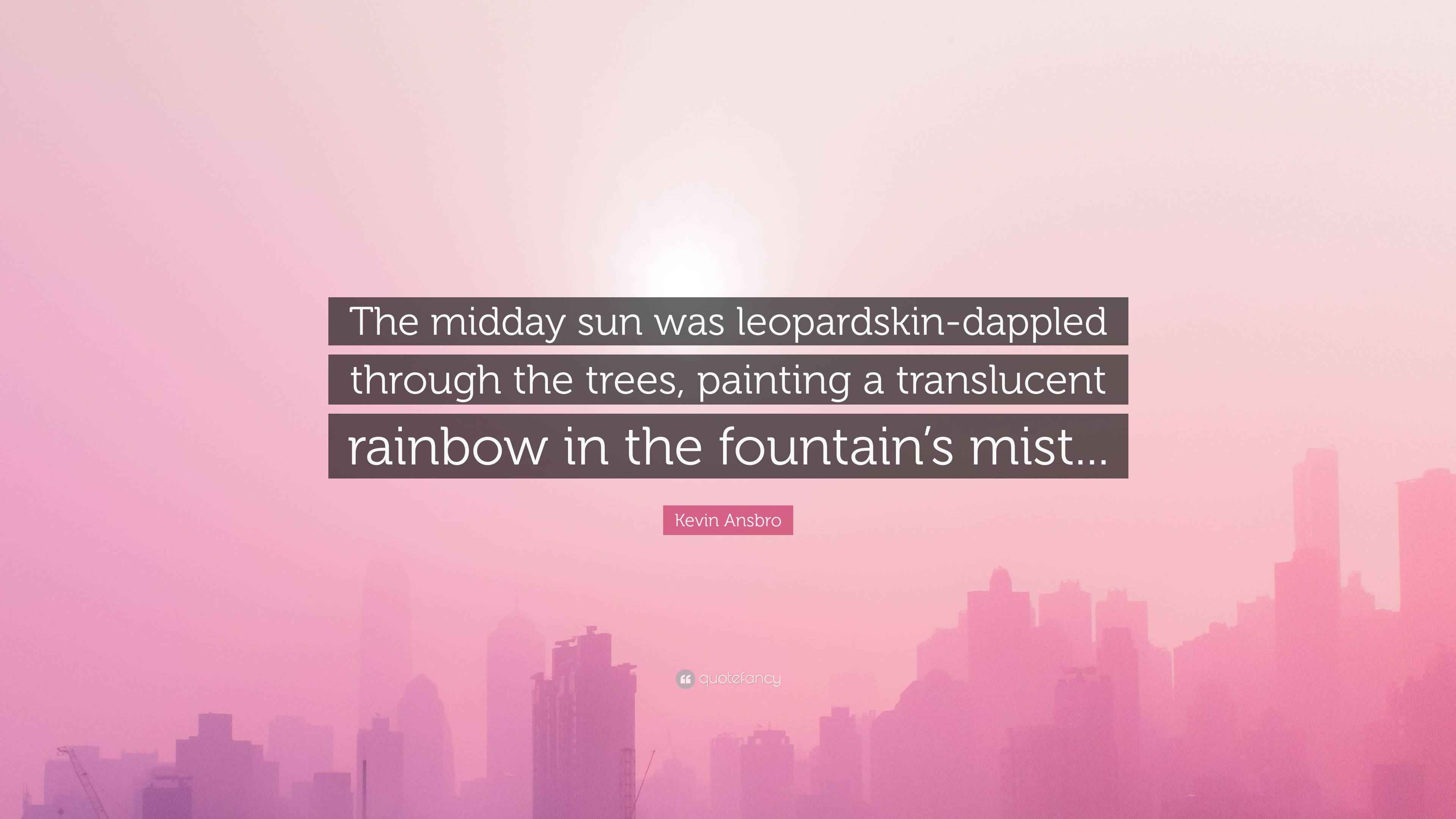 Kevin Ansbro Quote: “The midday sun was leopardskin-dappled through the ...