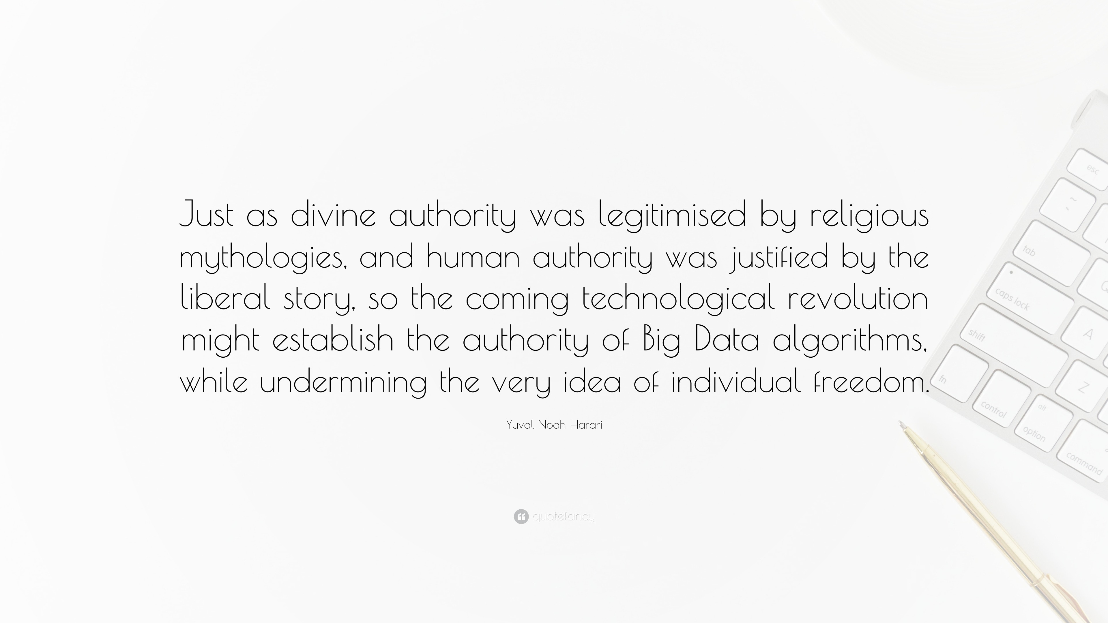 Yuval Noah Harari Quote: “Just as divine authority was legitimised by ...