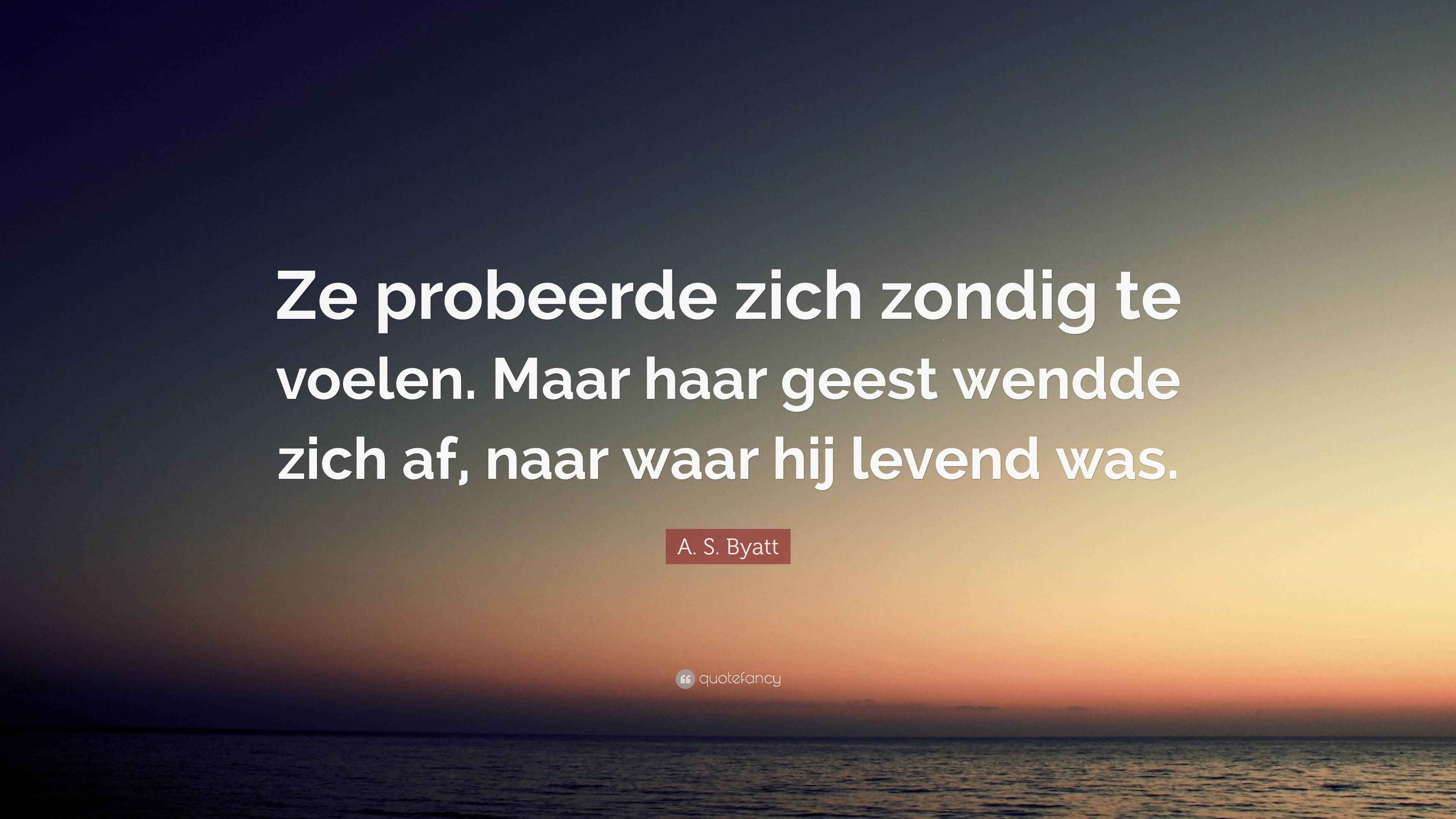 A. S. Byatt Quote: “Ze probeerde zich zondig te voelen. Maar haar geest ...