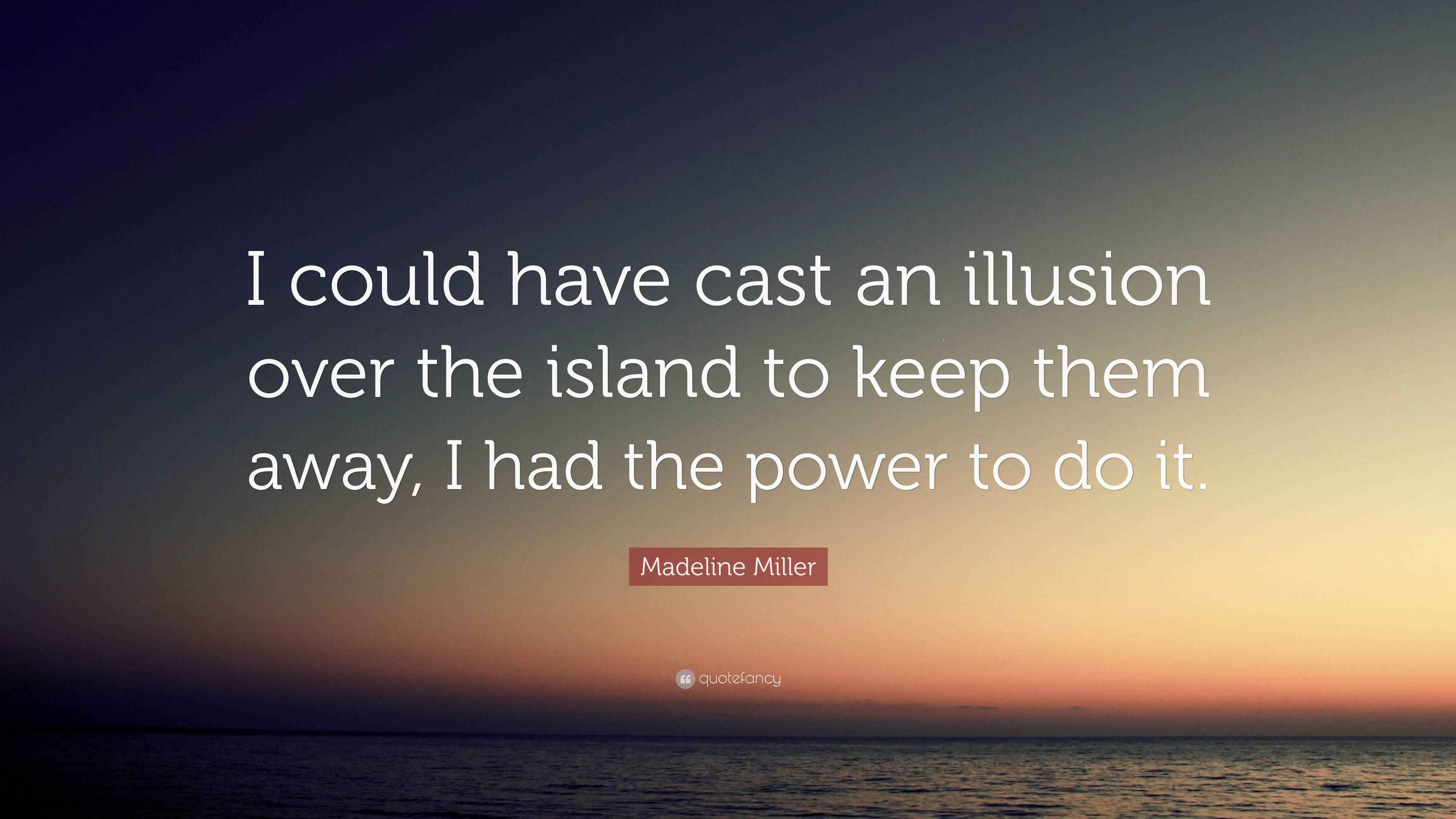 Madeline Miller Quote: “I could have cast an illusion over the island ...