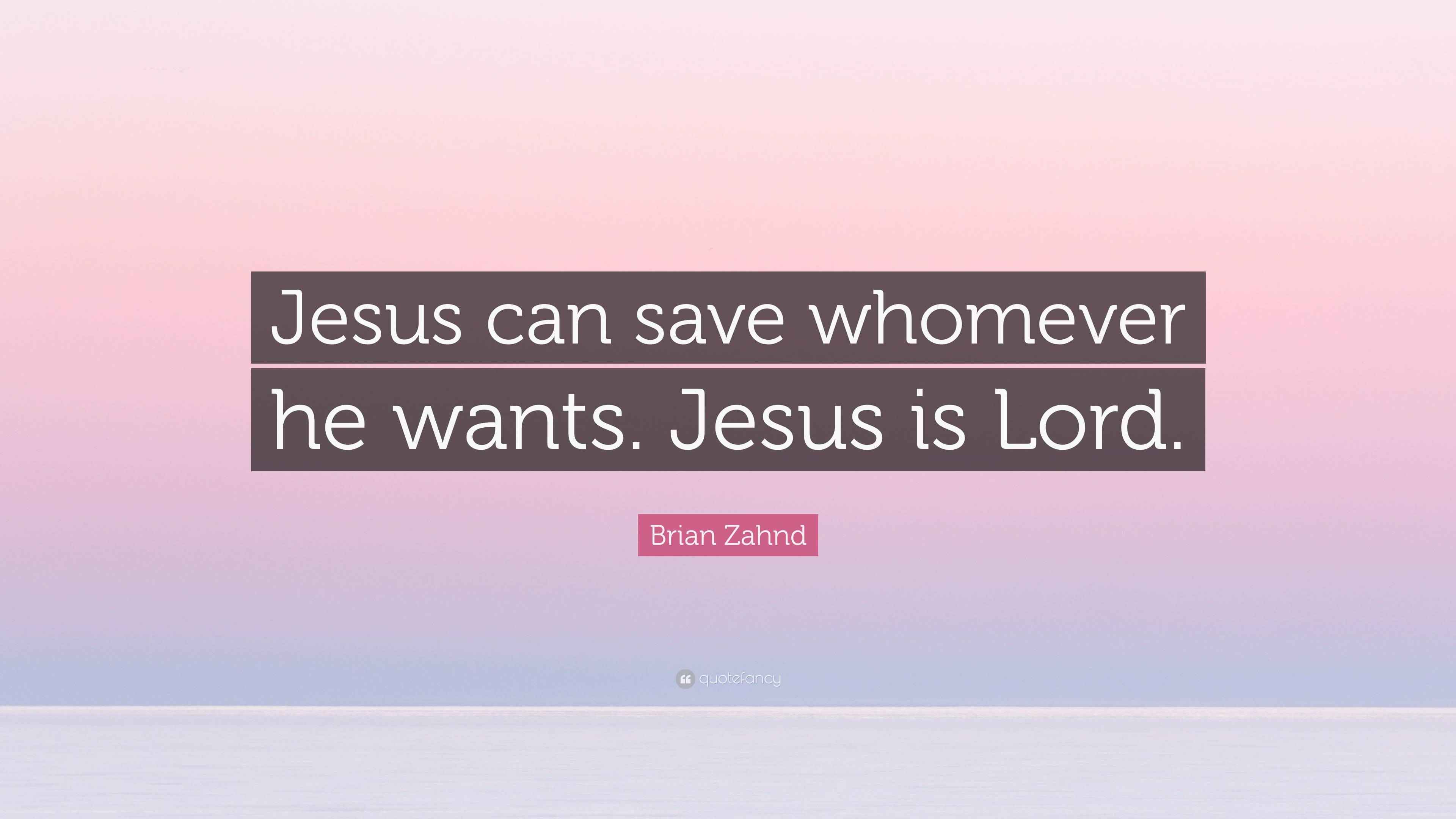Brian Zahnd Quote: “Jesus can save whomever he wants. Jesus is Lord.”