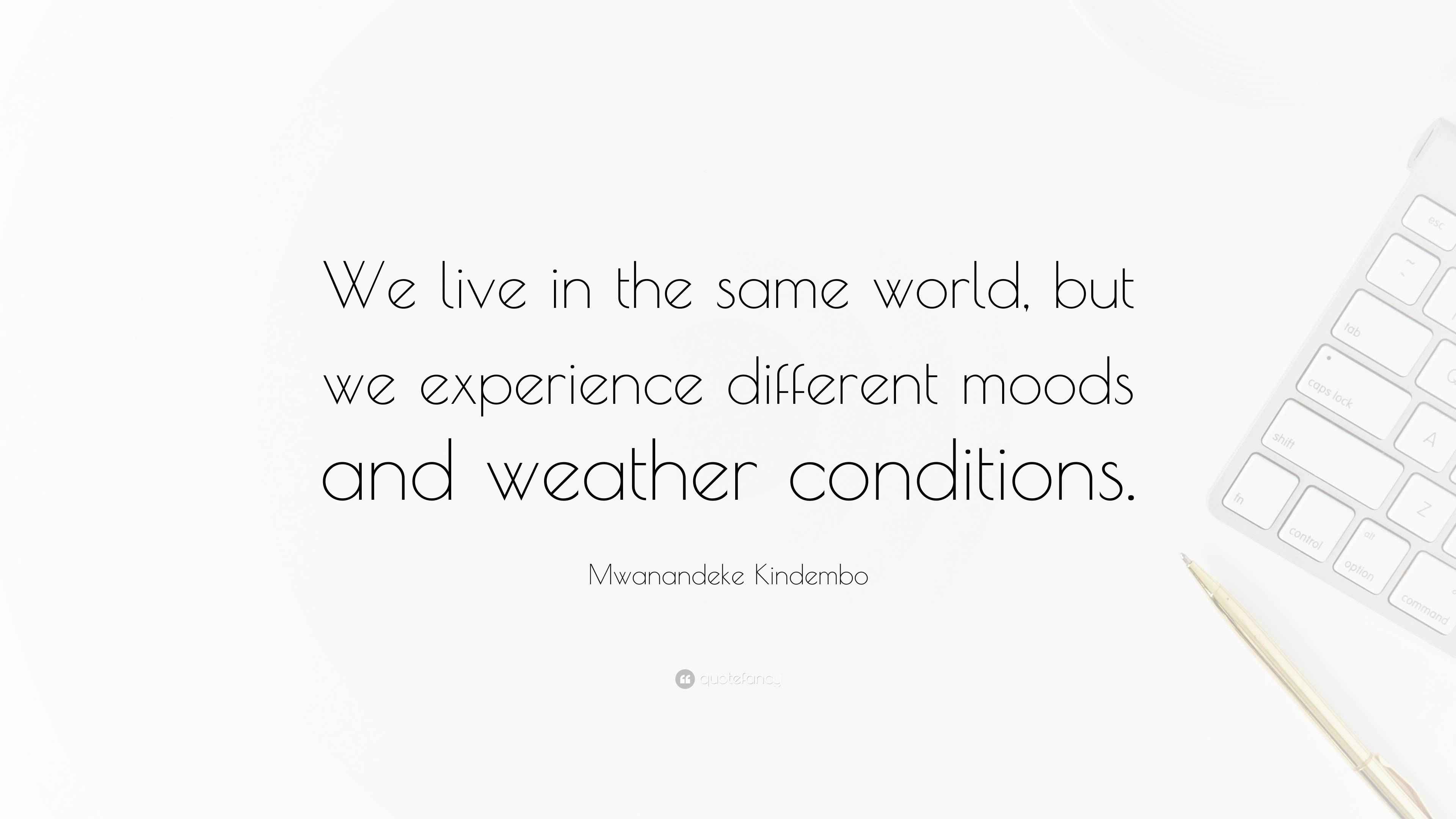 Mwanandeke Kindembo Quote: “We live in the same world, but we ...