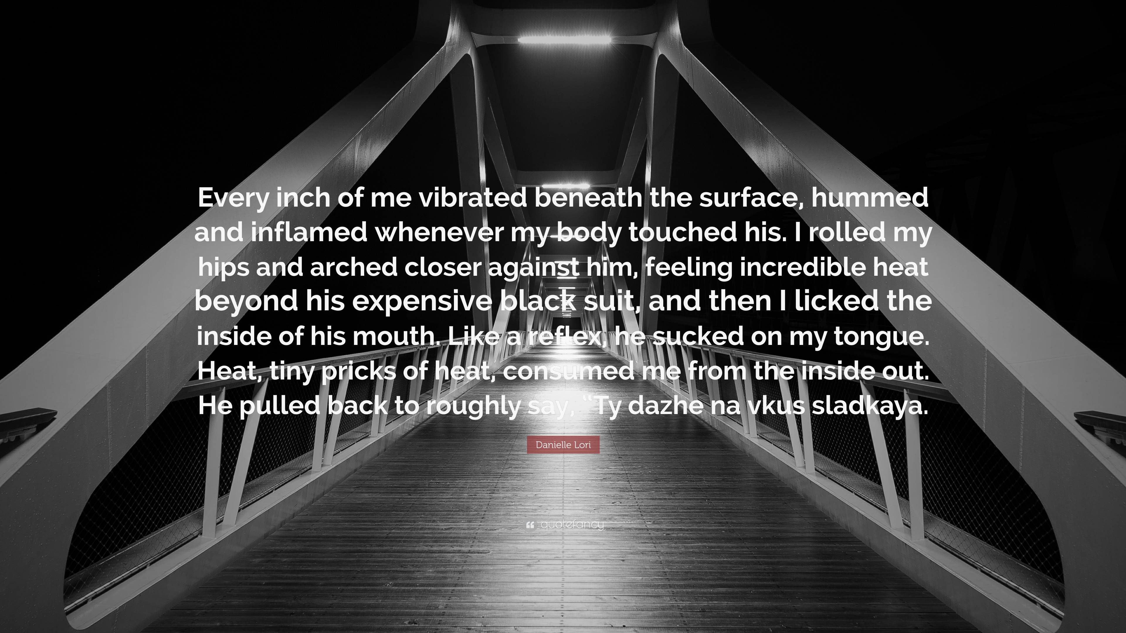 Danielle Lori Quote: “Every inch of me vibrated beneath the surface ...