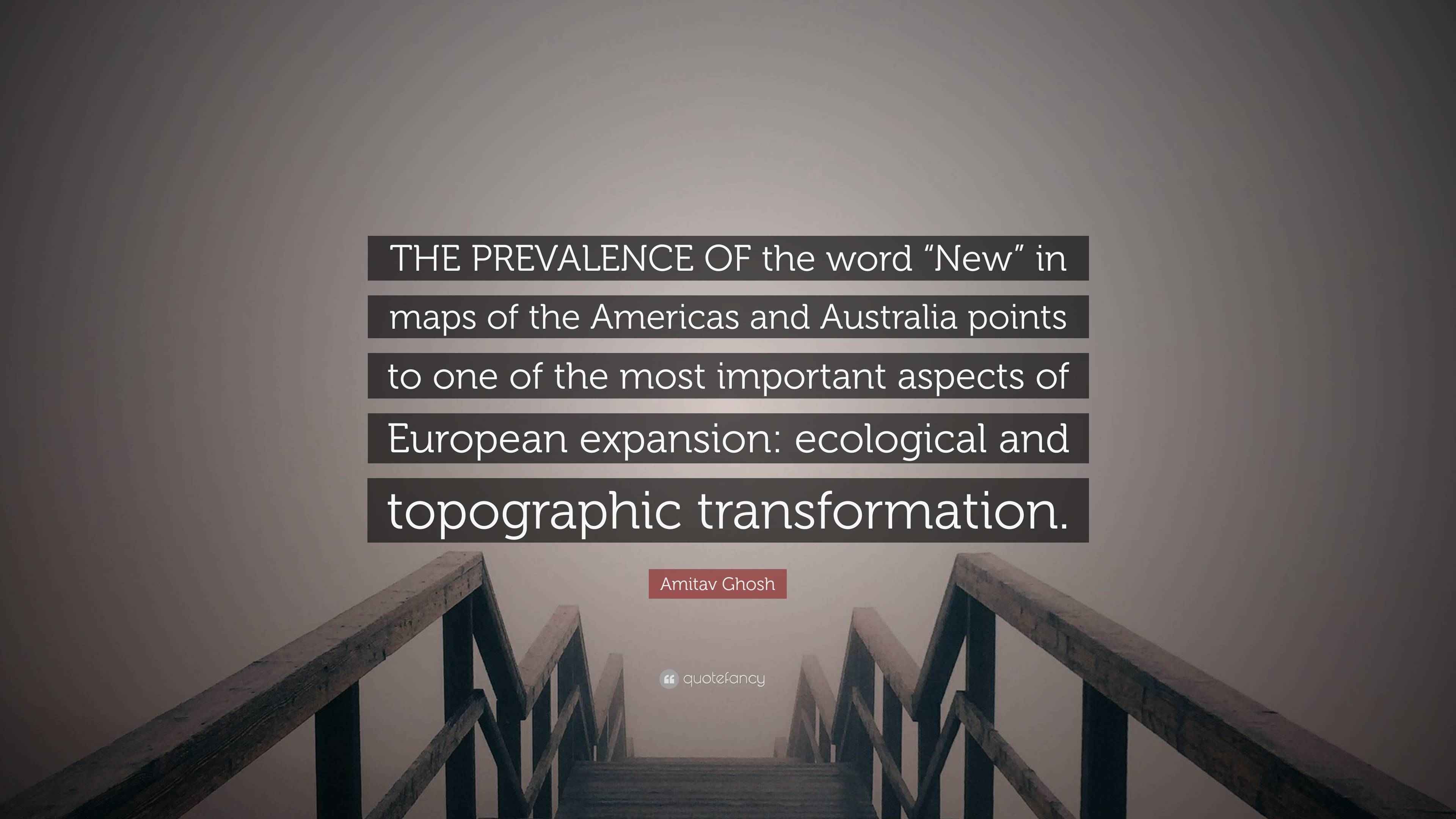 Amitav Ghosh Quote: “THE PREVALENCE OF the word “New” in maps of the ...
