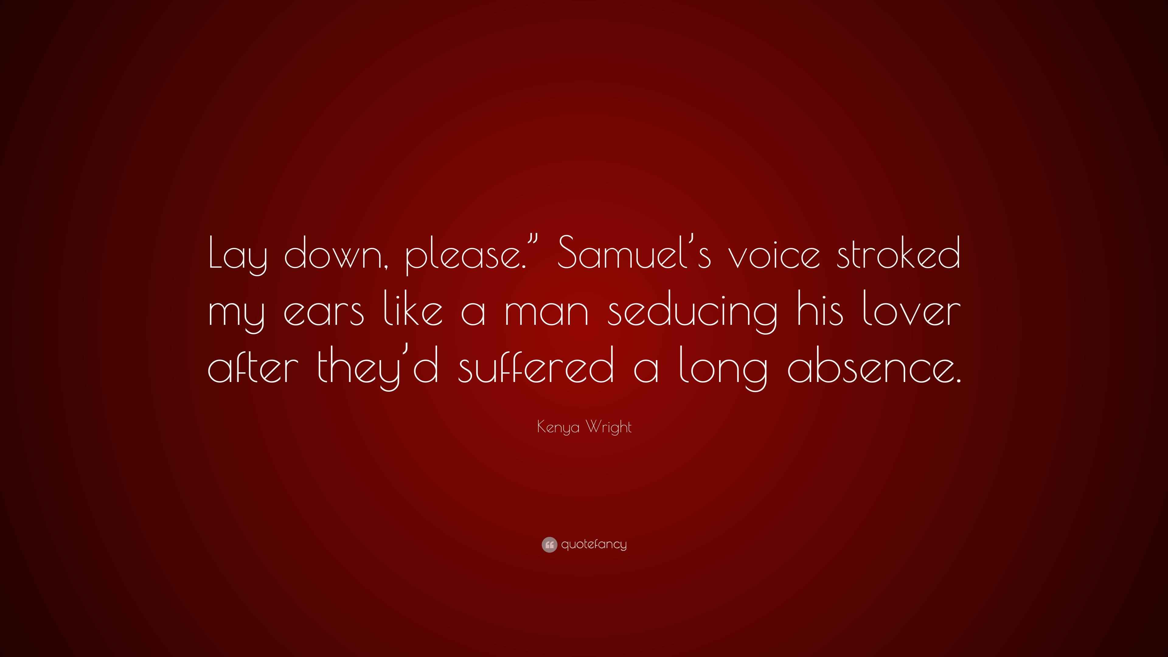Kenya Wright Quote: “Lay down, please.” Samuel’s voice stroked my ears ...