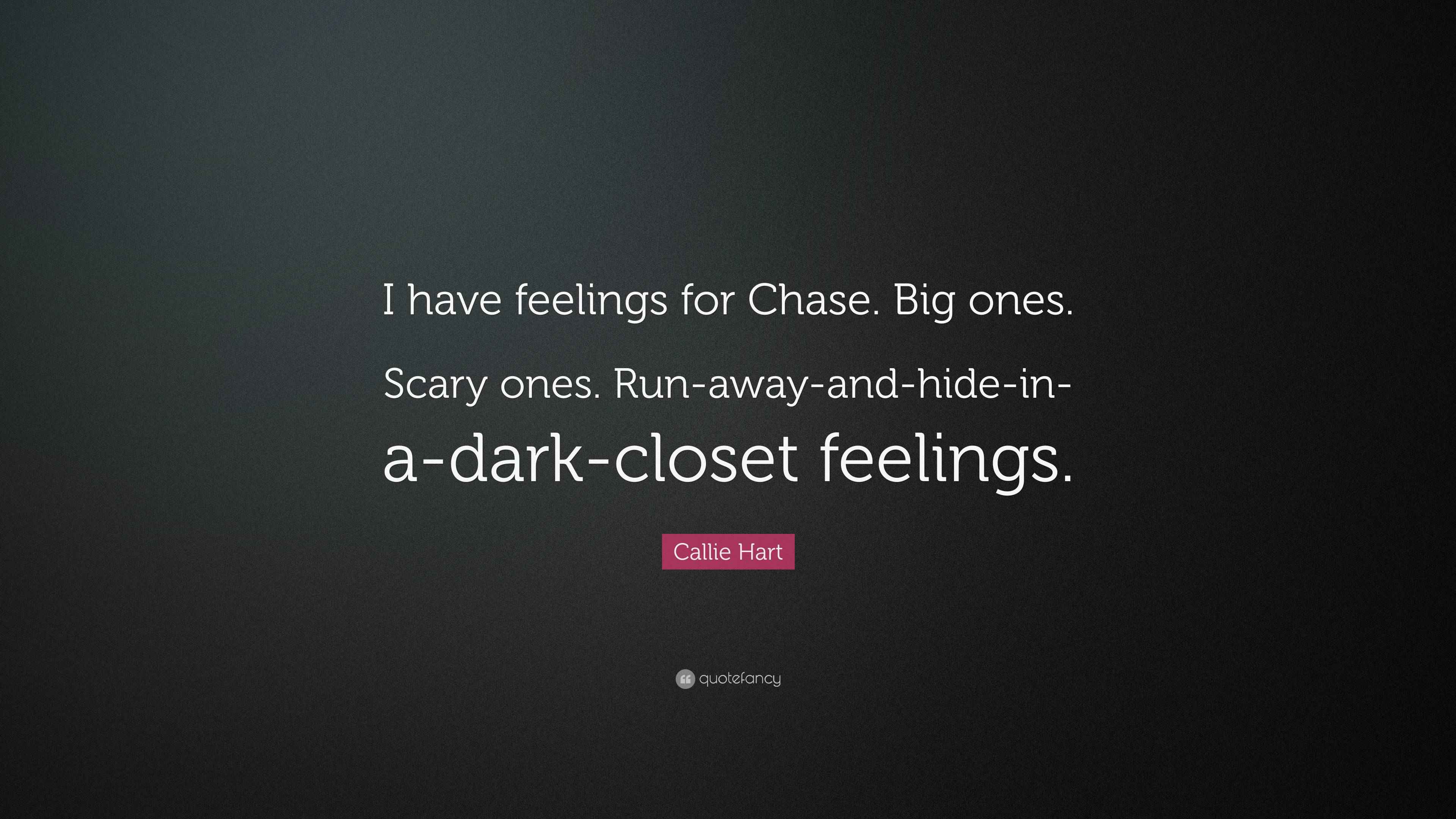 Callie Hart Quote: “I have feelings for Chase. Big ones. Scary ones ...
