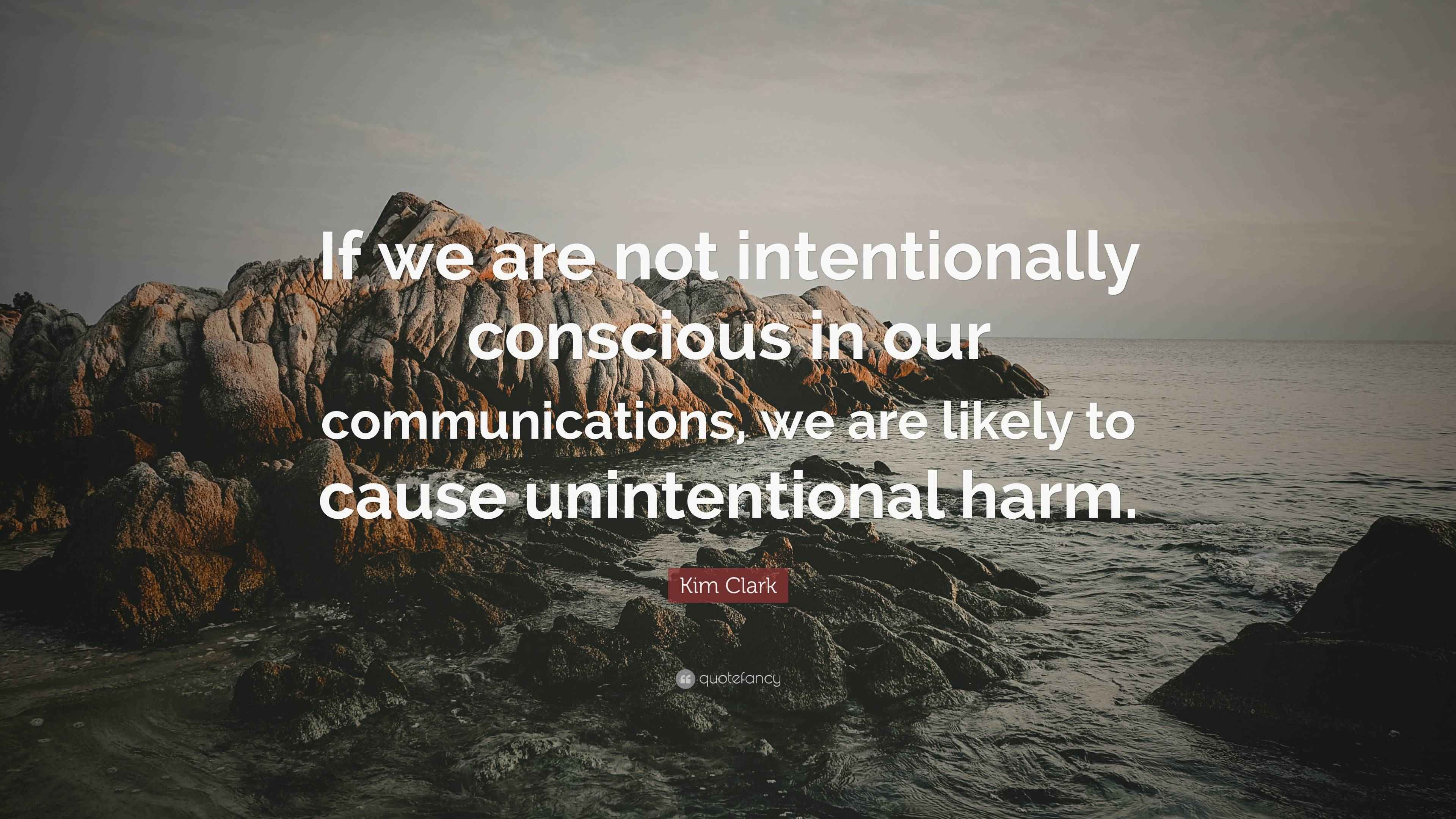 Kim Clark Quote: “If we are not intentionally conscious in our ...