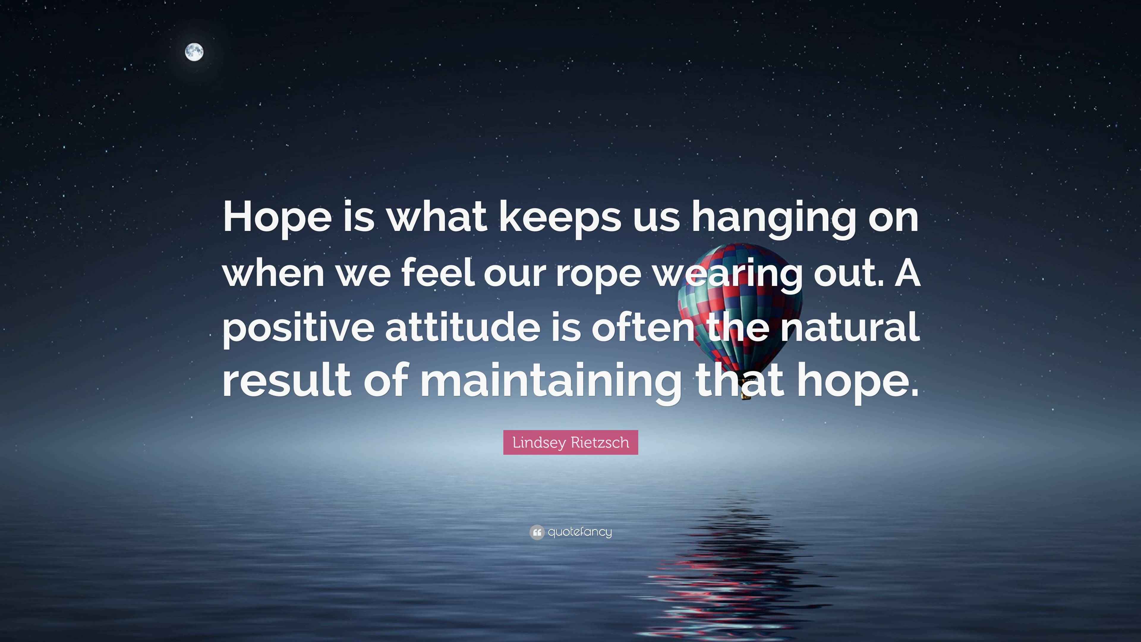 Lindsey Rietzsch Quote: “Hope is what keeps us hanging on when we feel ...