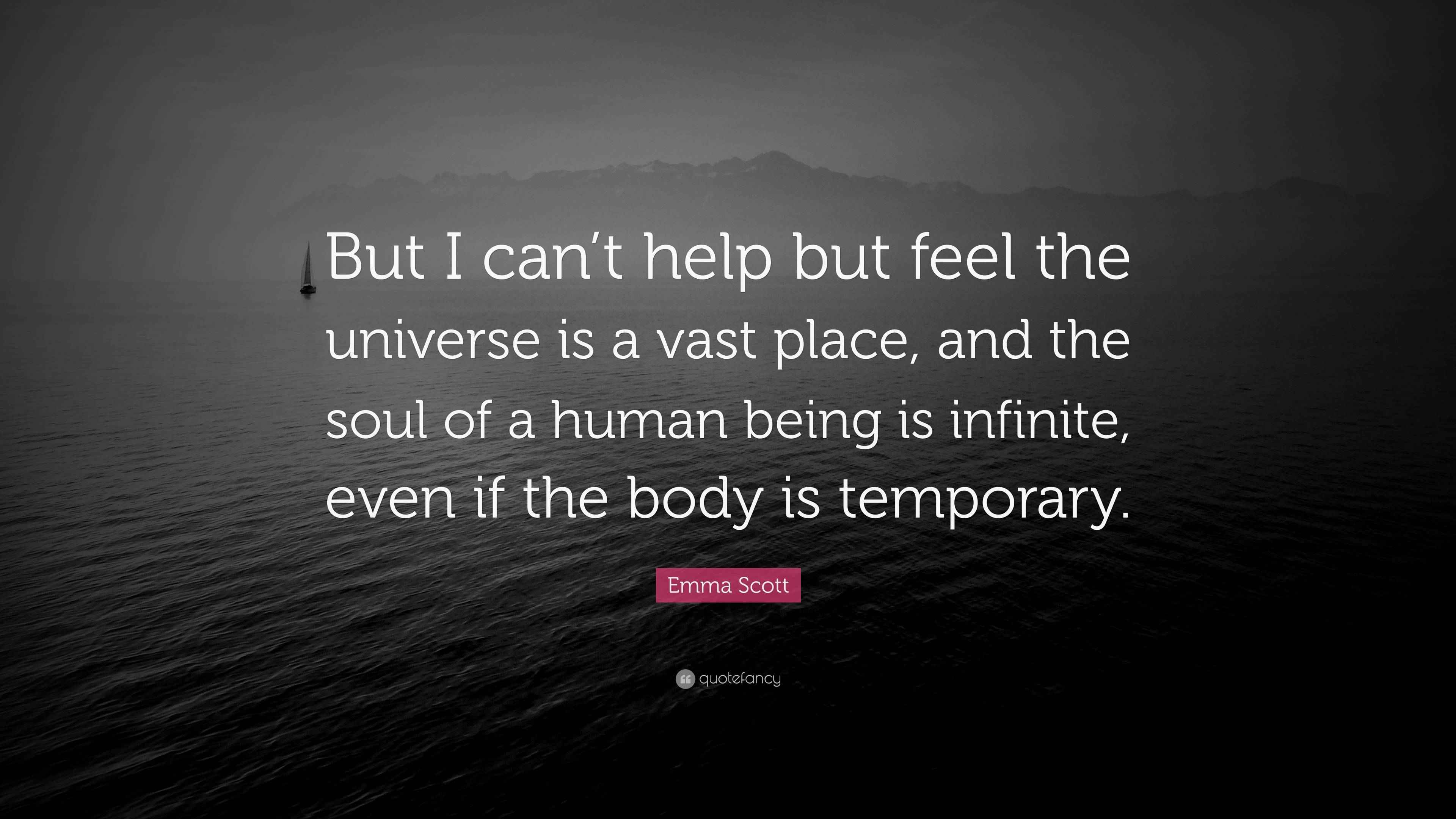 Emma Scott Quote: “But I can’t help but feel the universe is a vast ...