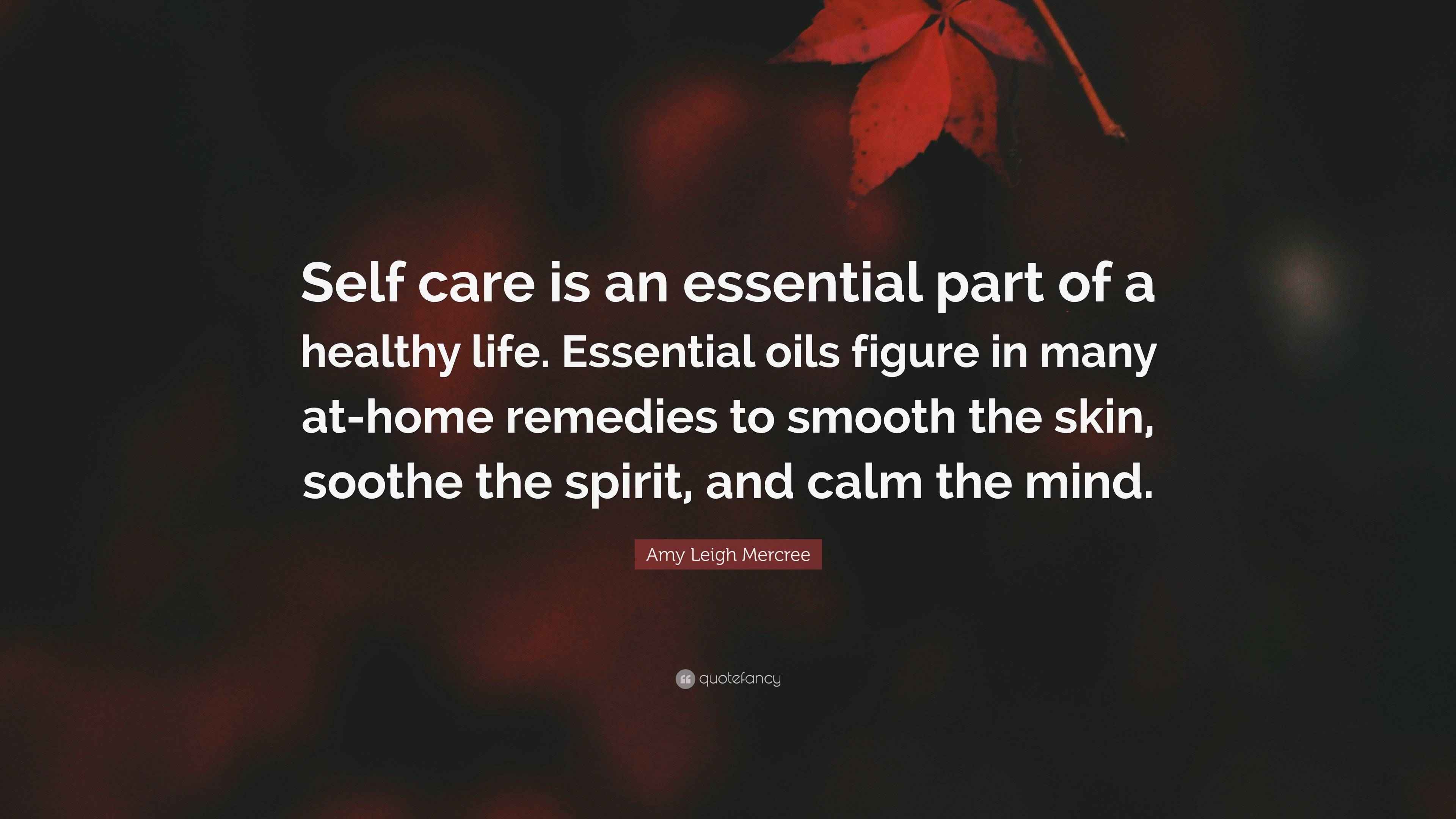 Amy Leigh Mercree Quote: “Self care is an essential part of a healthy ...