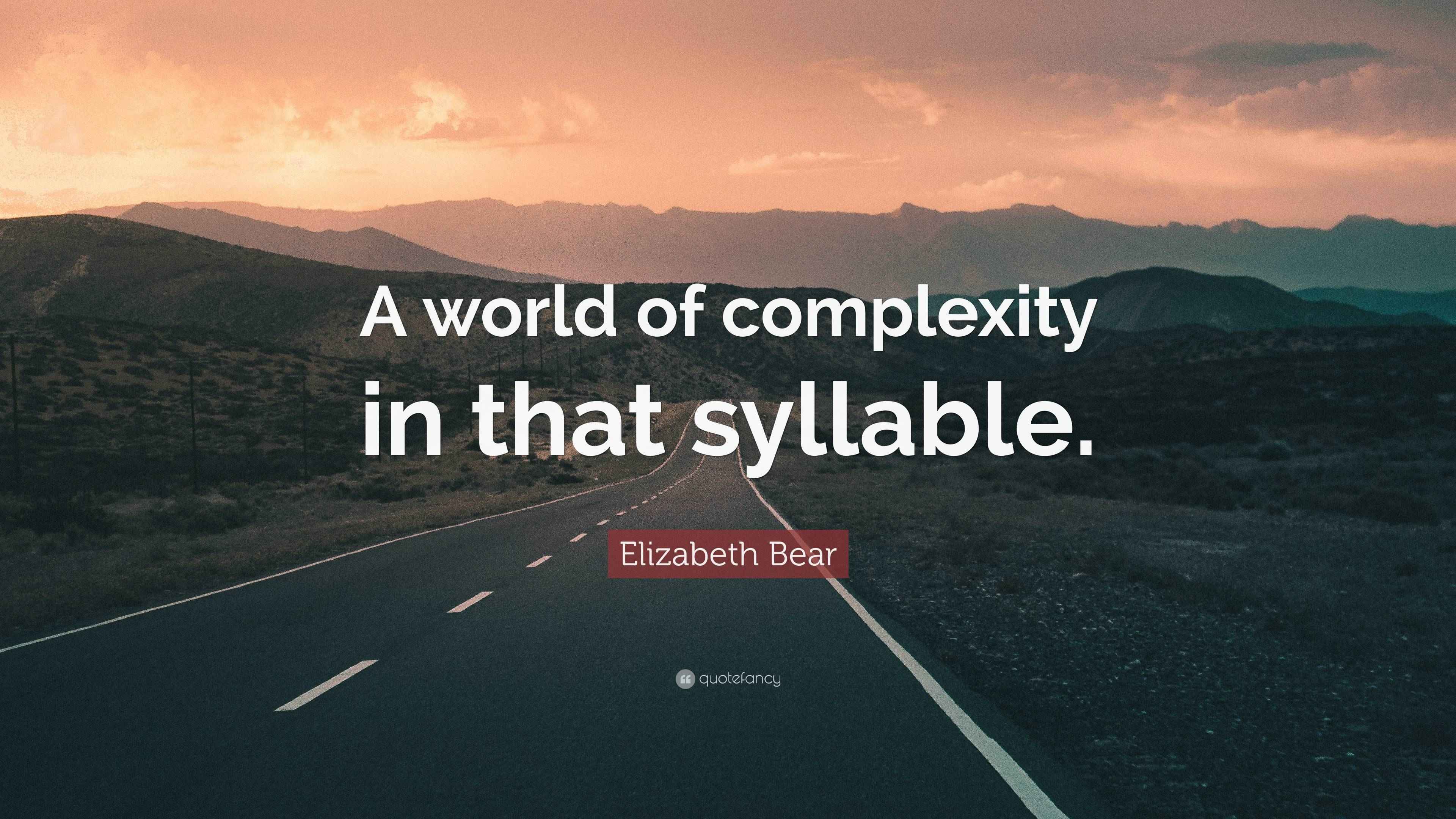 Elizabeth Bear Quote: “A world of complexity in that syllable.”