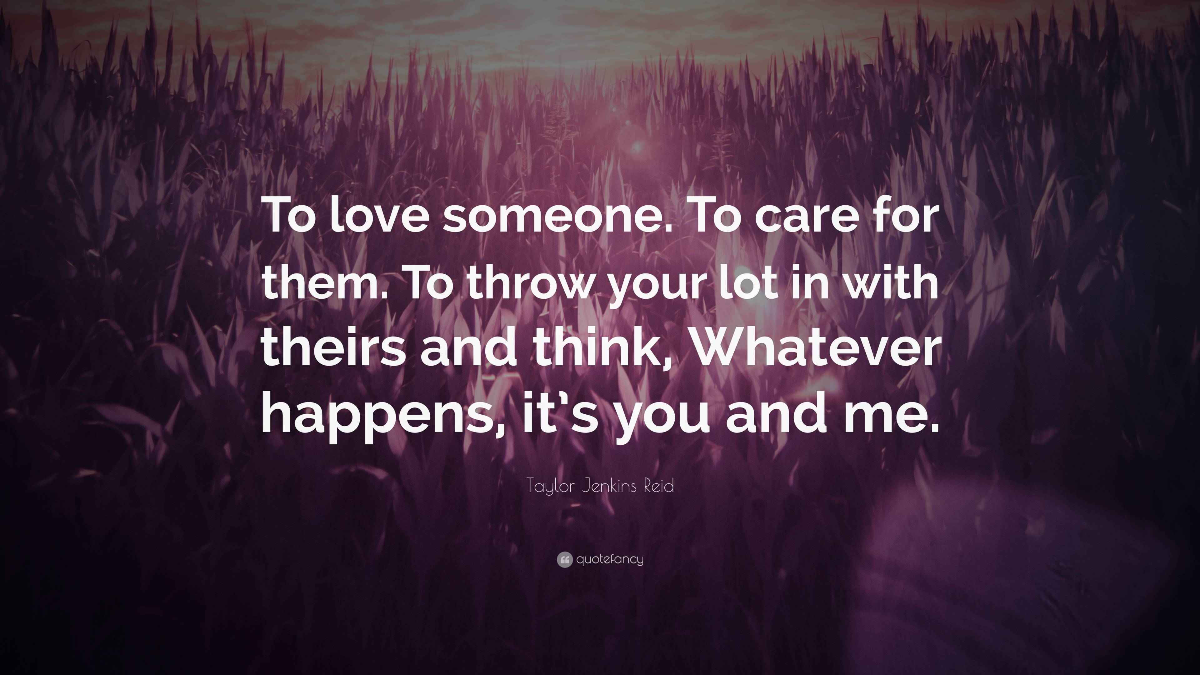 Taylor Jenkins Reid Quote: “To love someone. To care for them. To throw ...