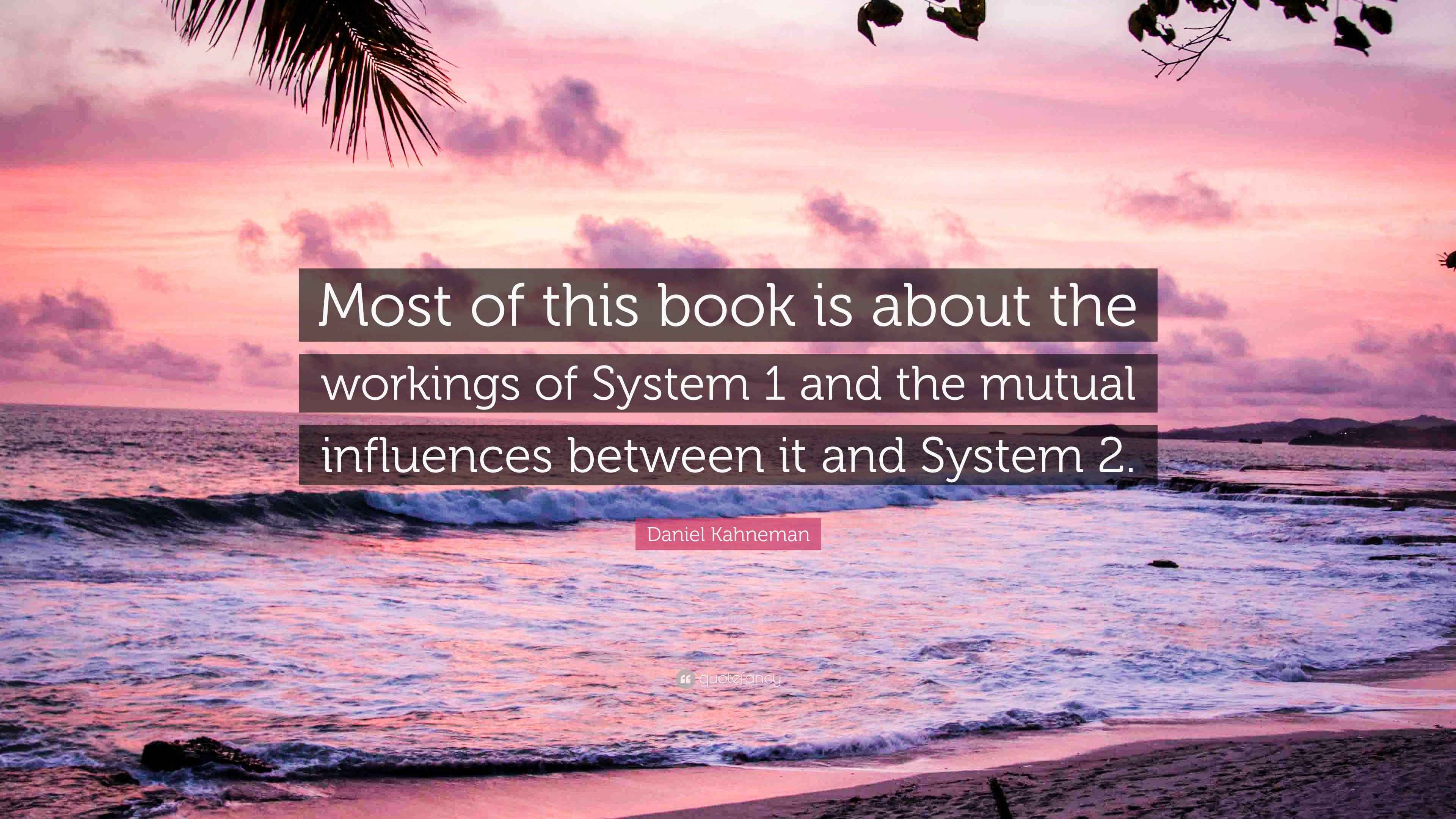 Daniel Kahneman Quote: “Most of this book is about the workings of ...