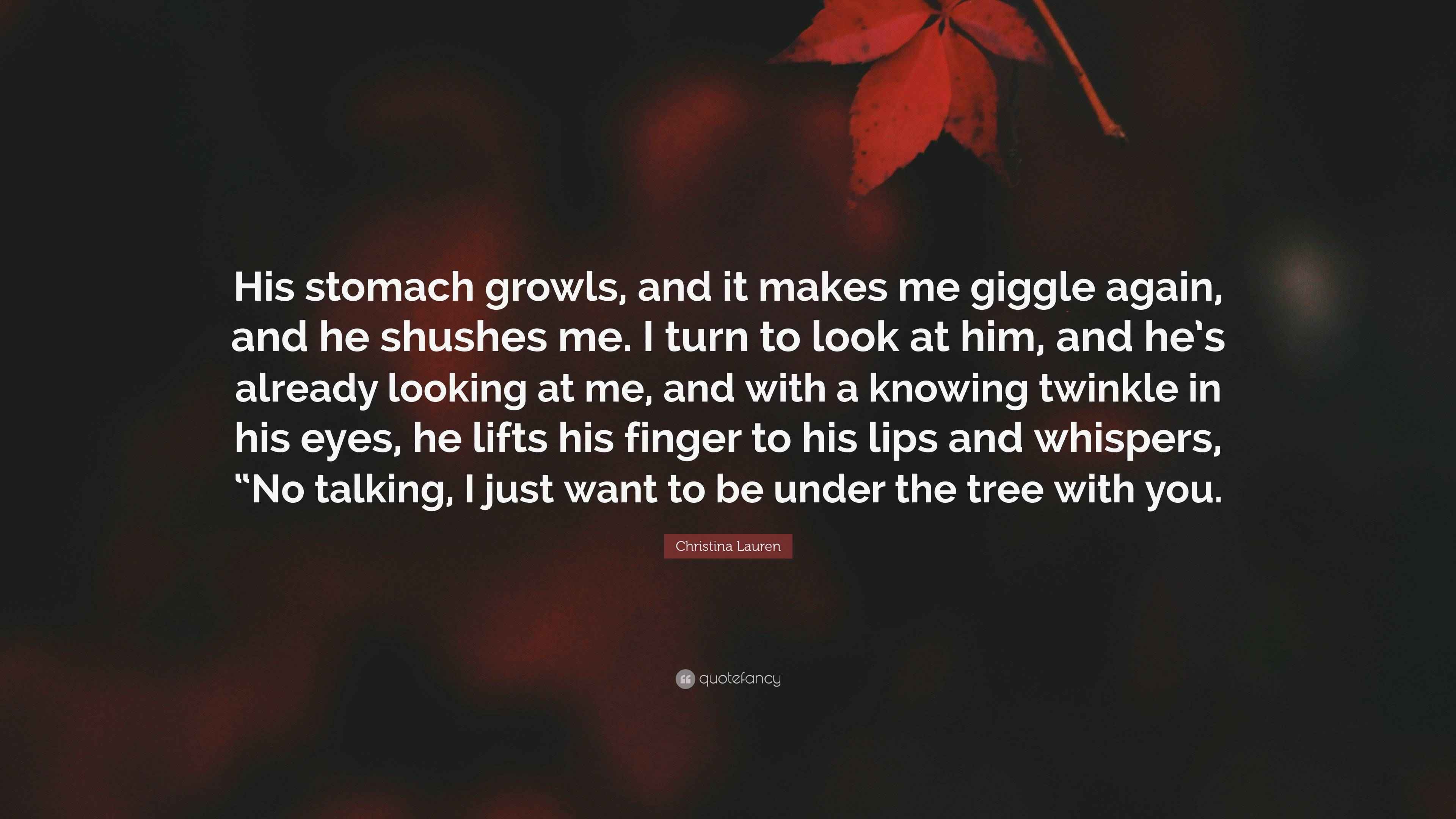 Christina Lauren Quote: “His stomach growls, and it makes me giggle ...
