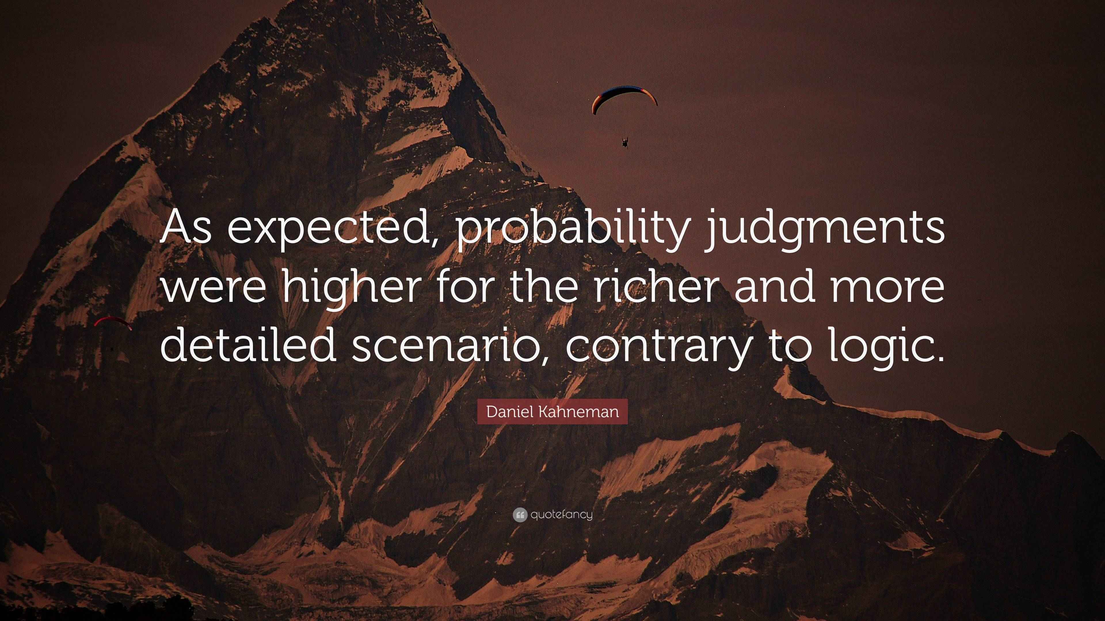 Daniel Kahneman Quote: “As expected, probability judgments were higher ...