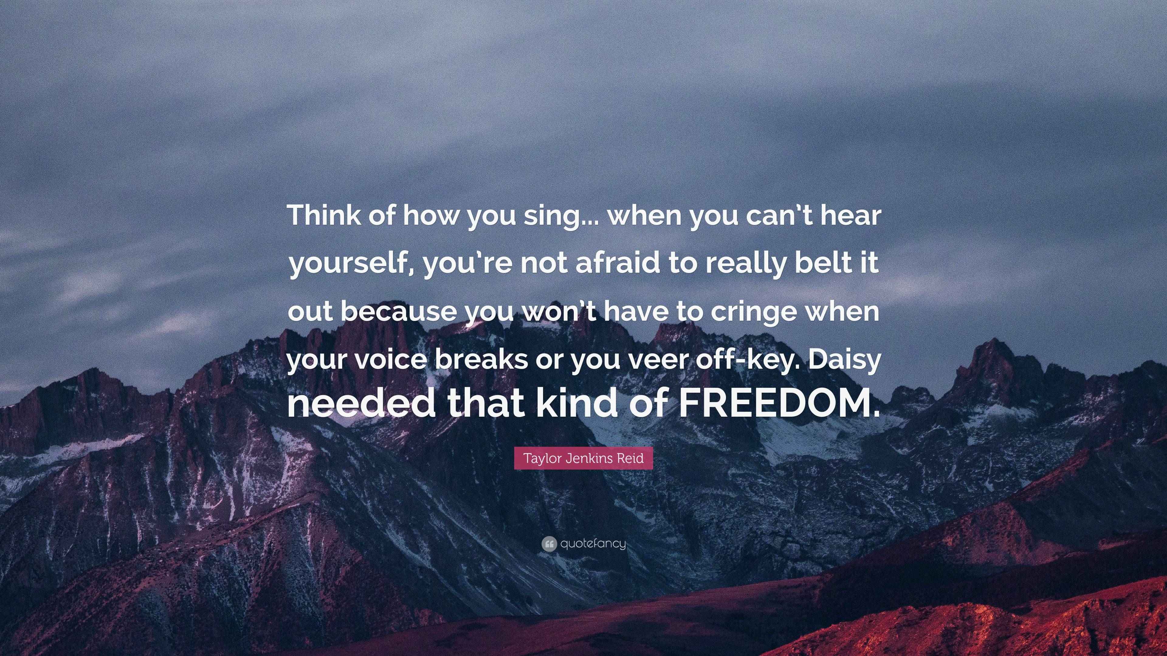 Taylor Jenkins Reid Quote: “Think of how you sing... when you can’t ...