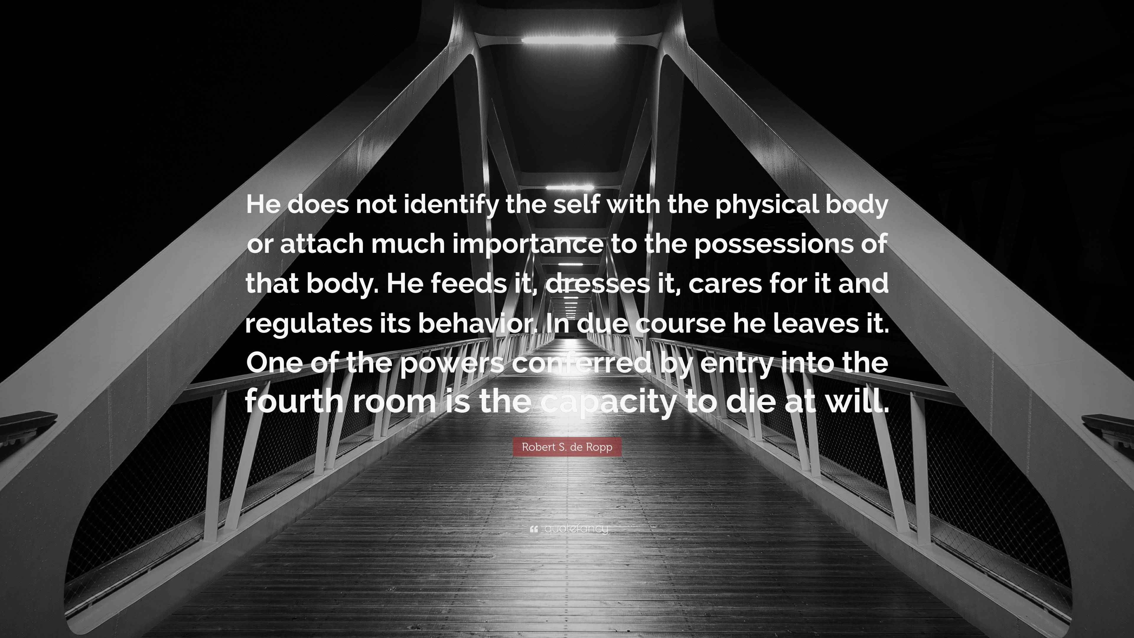 Robert S. de Ropp Quote: “He does not identify the self with the ...