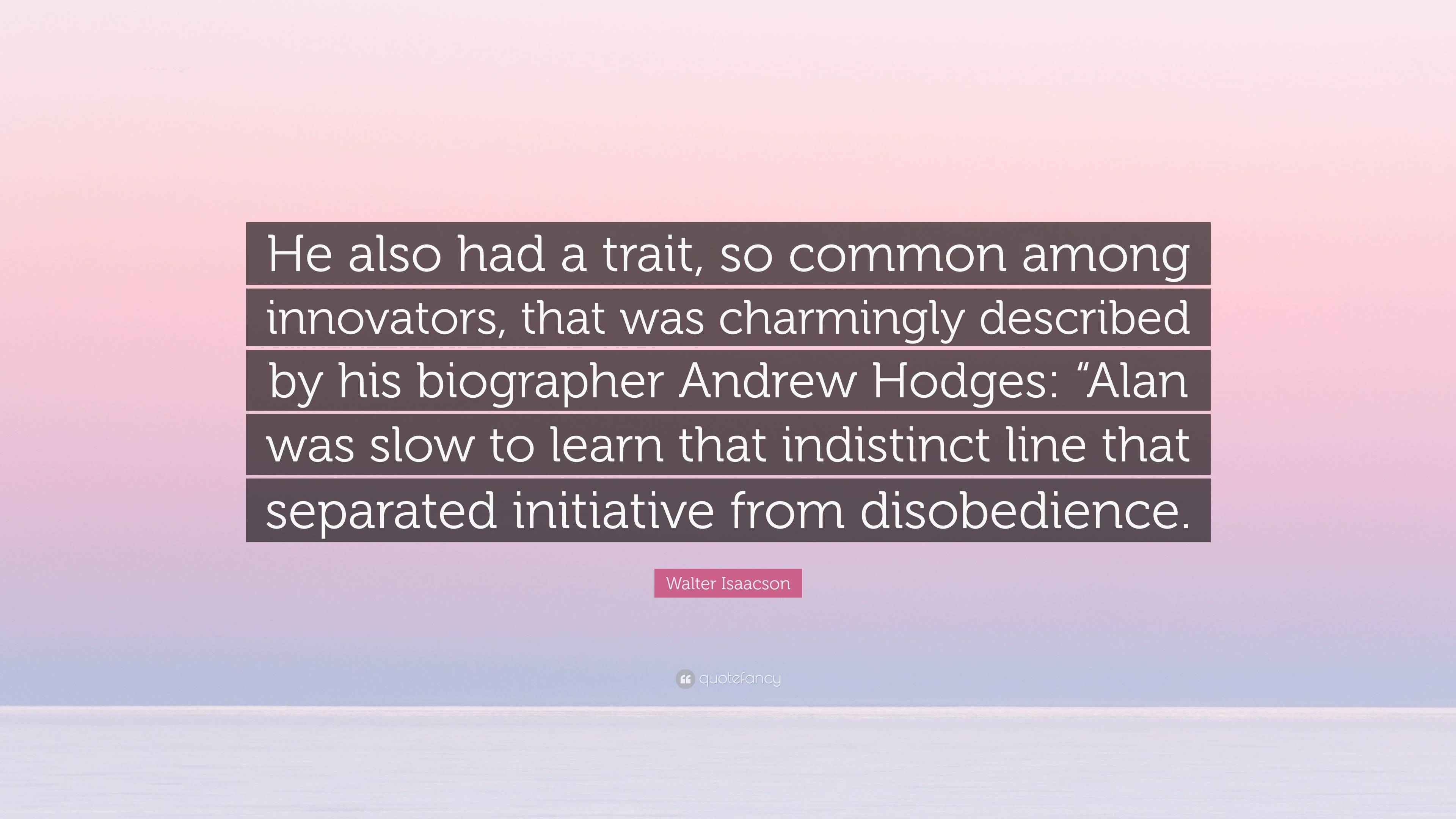 Walter Isaacson Quote: “He also had a trait, so common among innovators ...