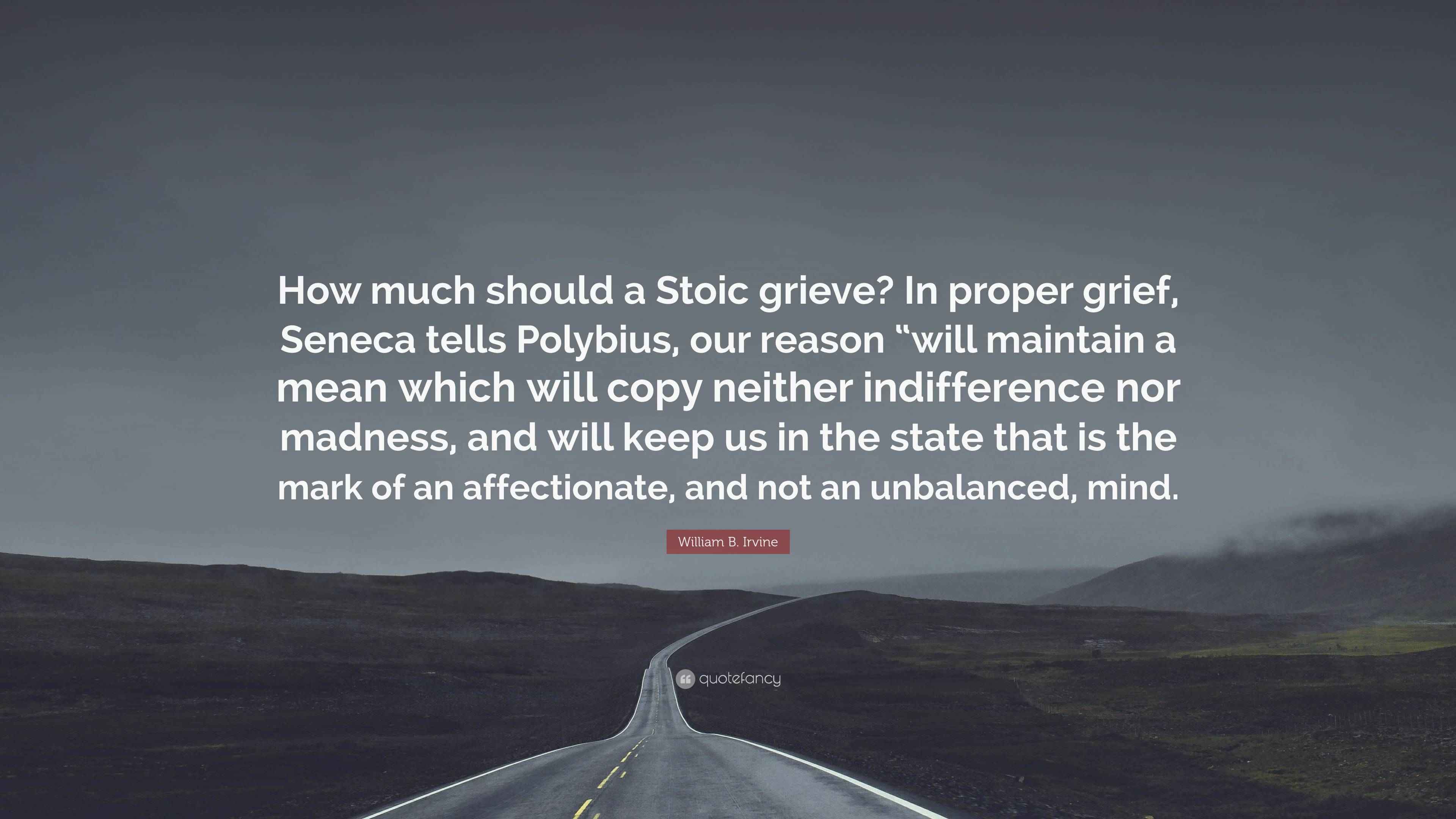 William B Irvine Quote How Much Should A Stoic Grieve In Proper