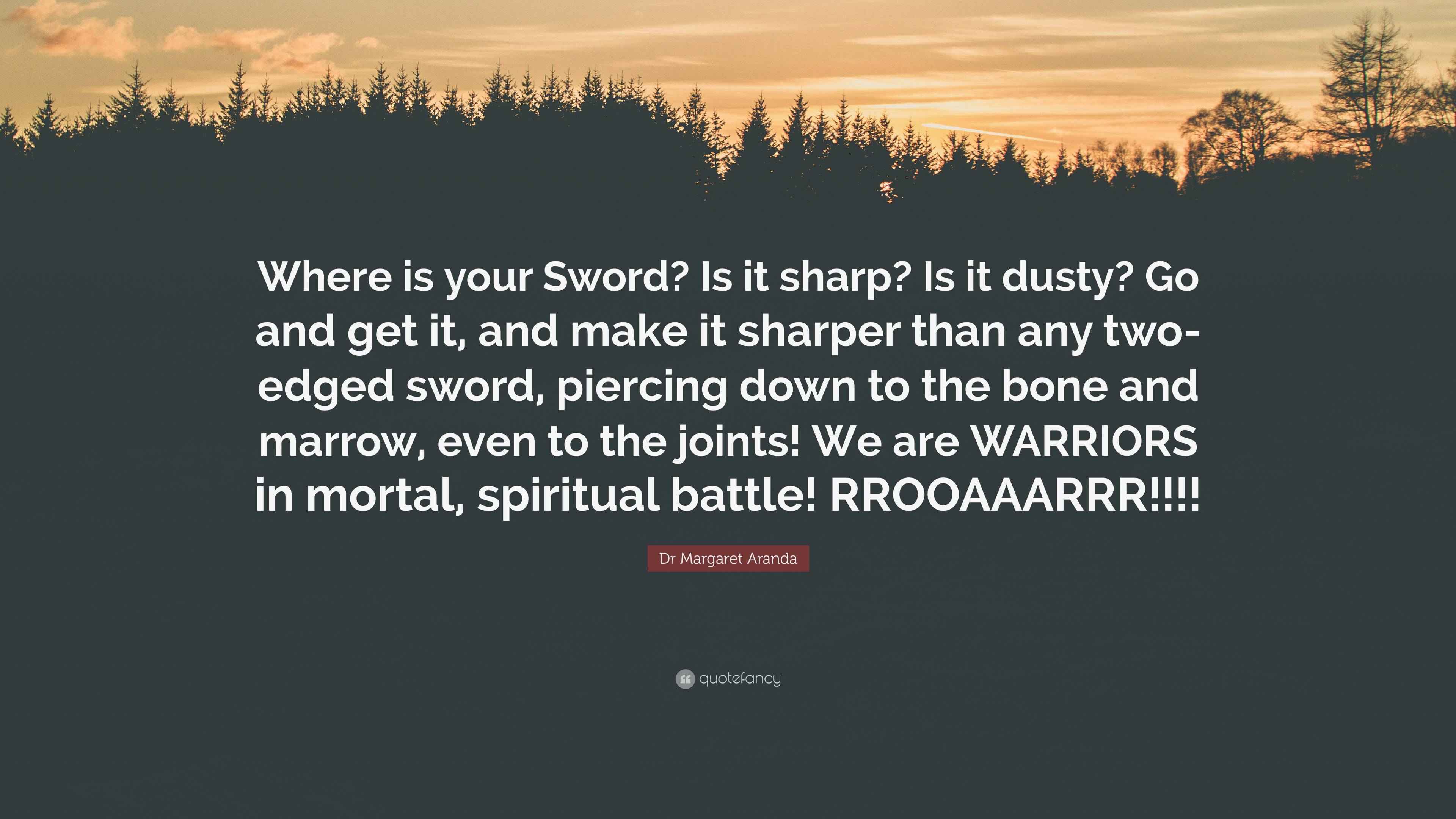 Dr Margaret Aranda Quote: “Where is your Sword? Is it sharp? Is it ...