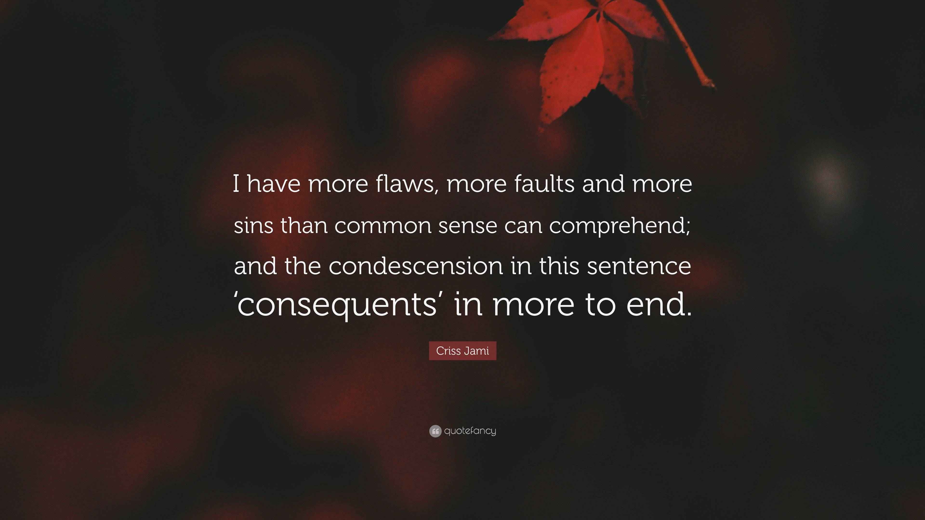 Criss Jami Quote: “I have more flaws, more faults and more sins than ...