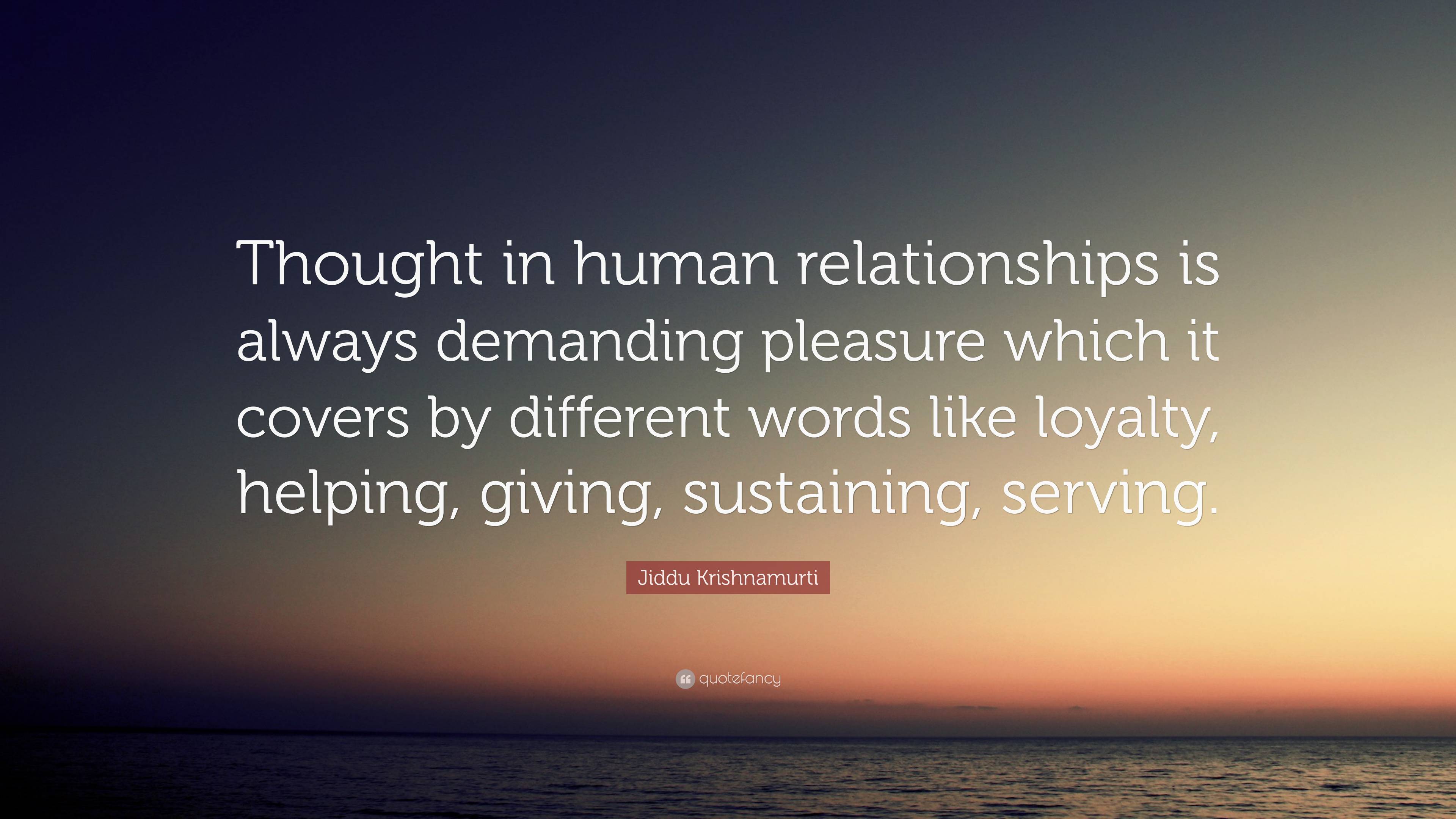 Jiddu Krishnamurti Quote: “Thought in human relationships is always ...