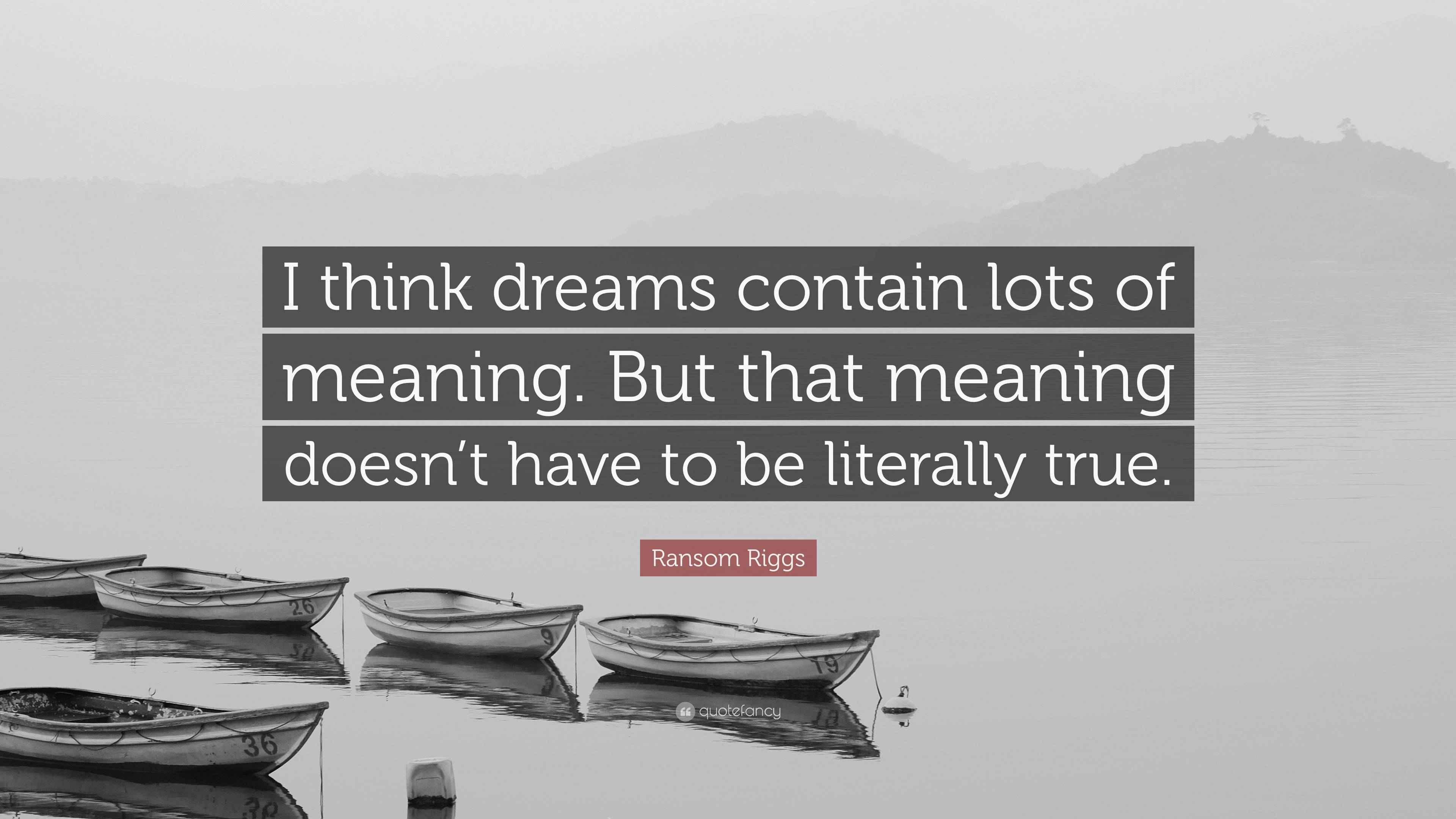 Ransom Riggs Quote: “I think dreams contain lots of meaning. But that ...