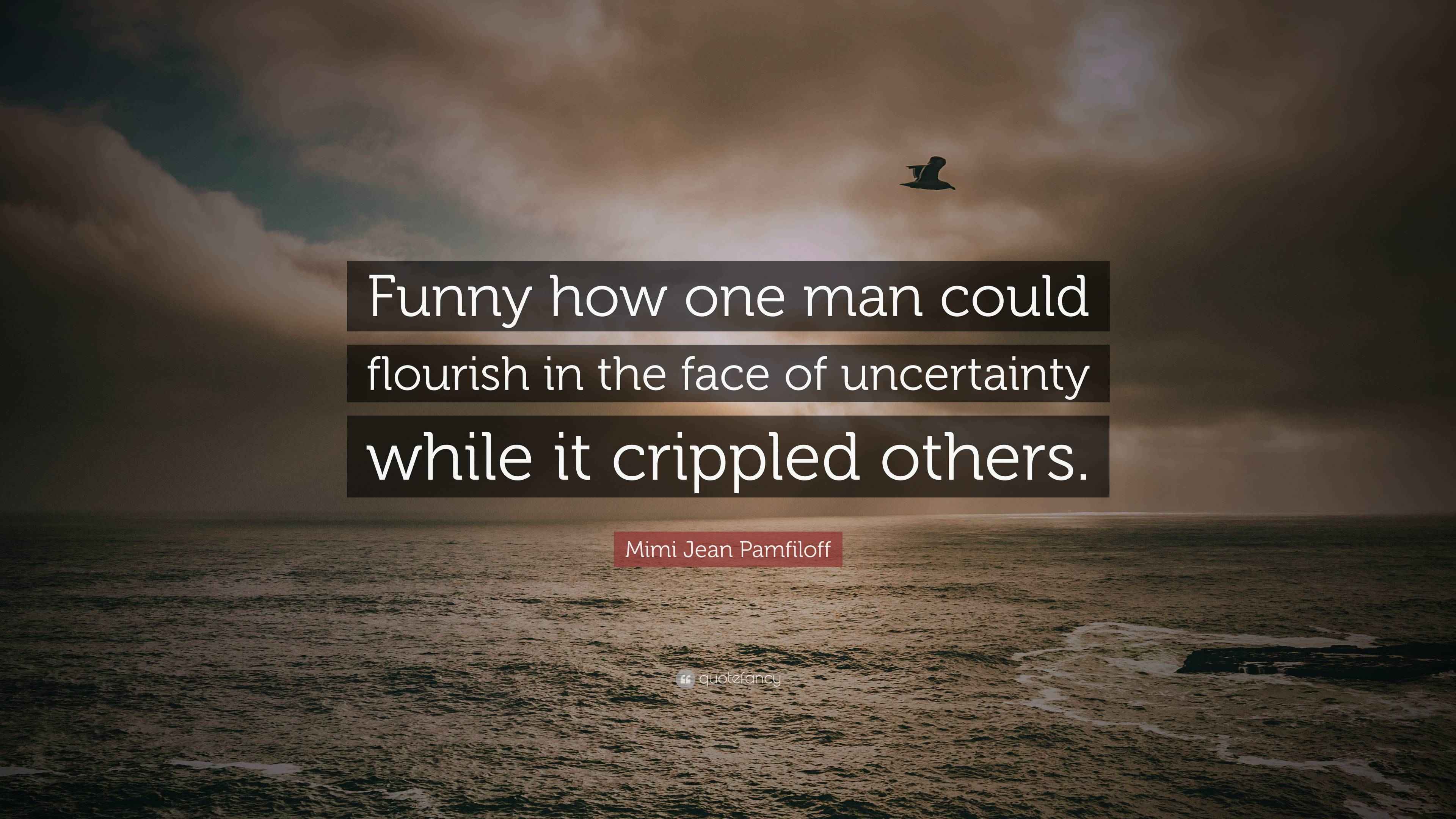 Mimi Jean Pamfiloff Quote: “Funny how one man could flourish in the ...