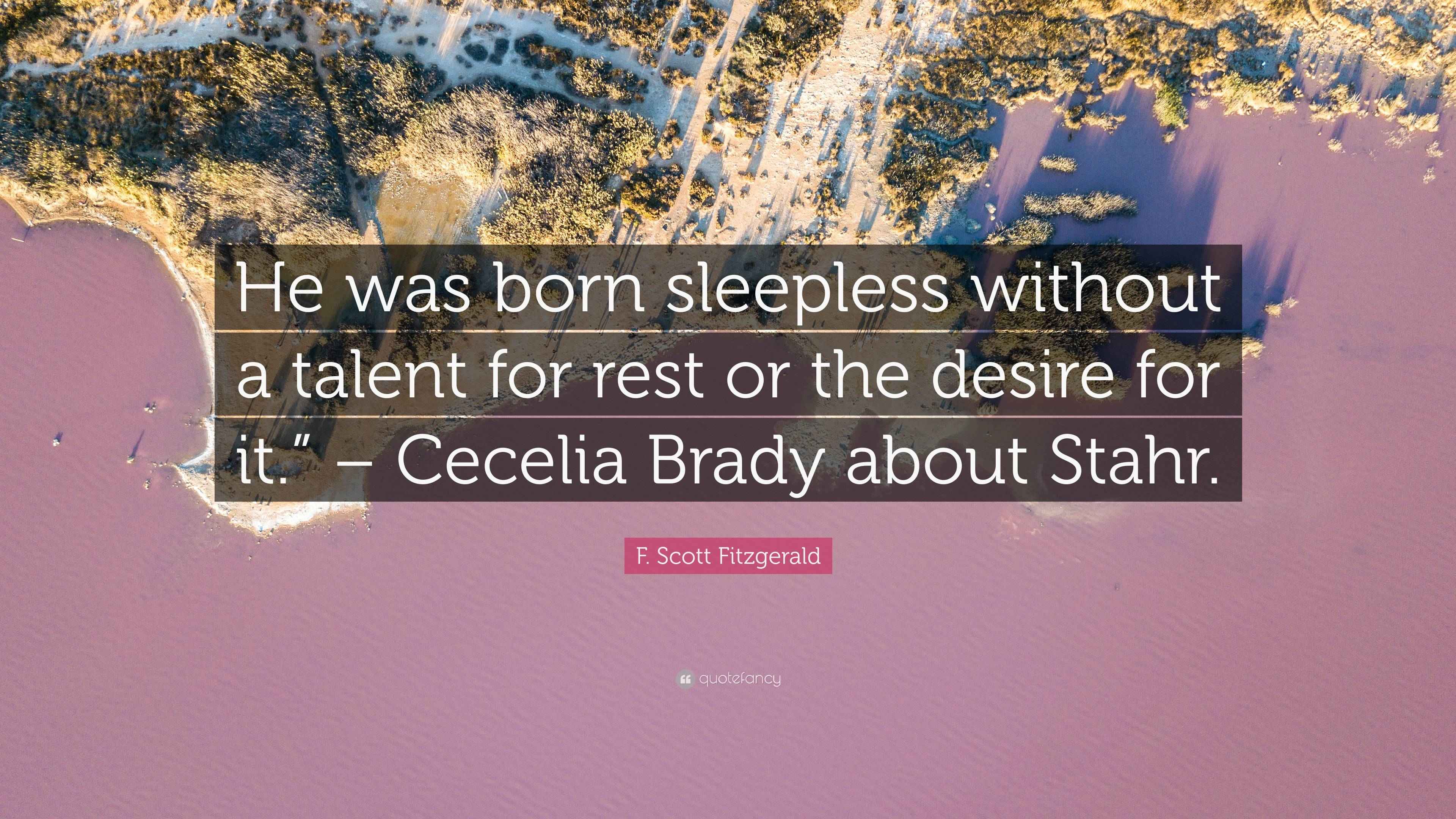 F. Scott Fitzgerald Quote: “He was born sleepless without a talent for ...