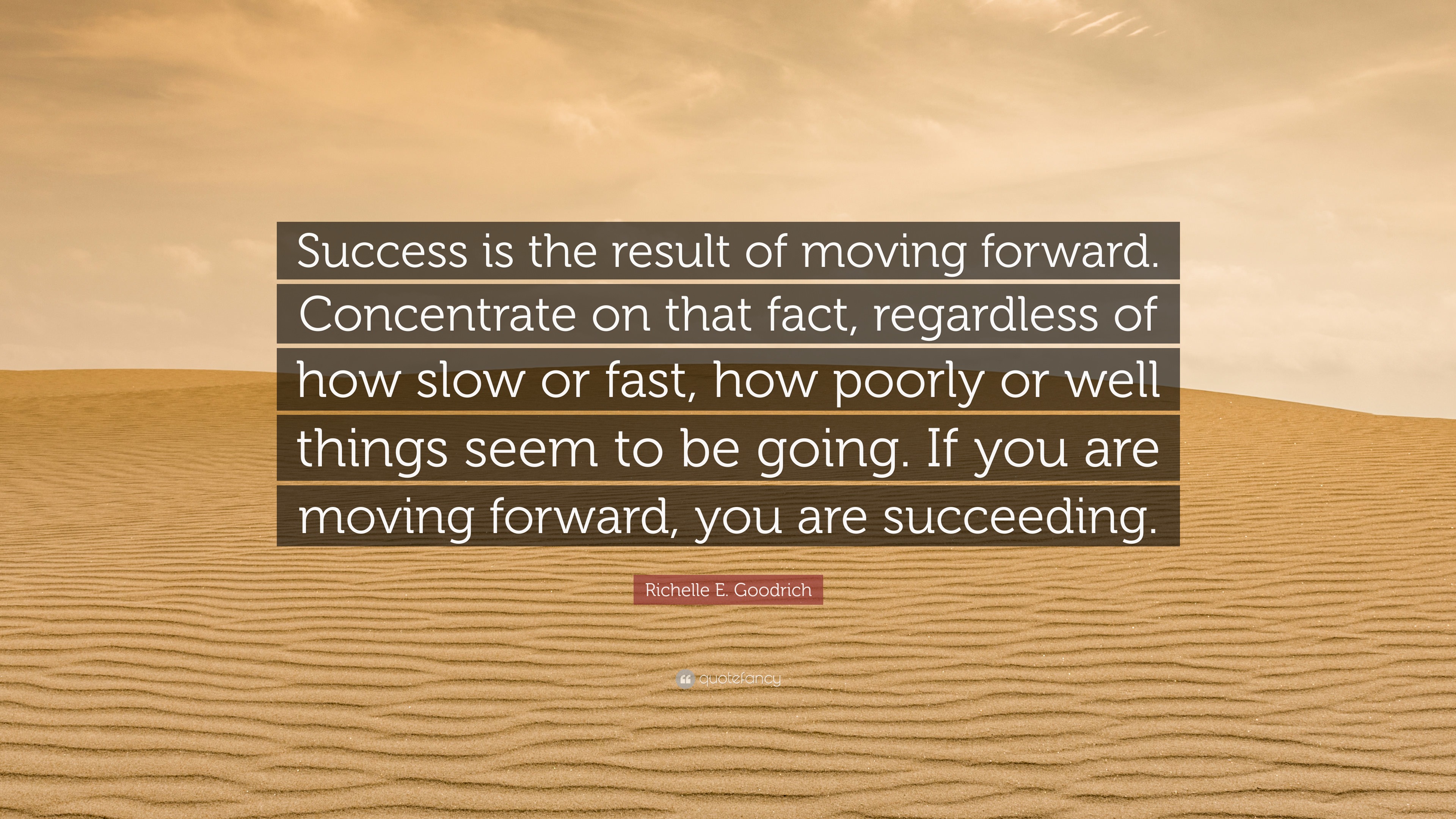 Richelle E. Goodrich Quote: “Success is the result of moving forward ...