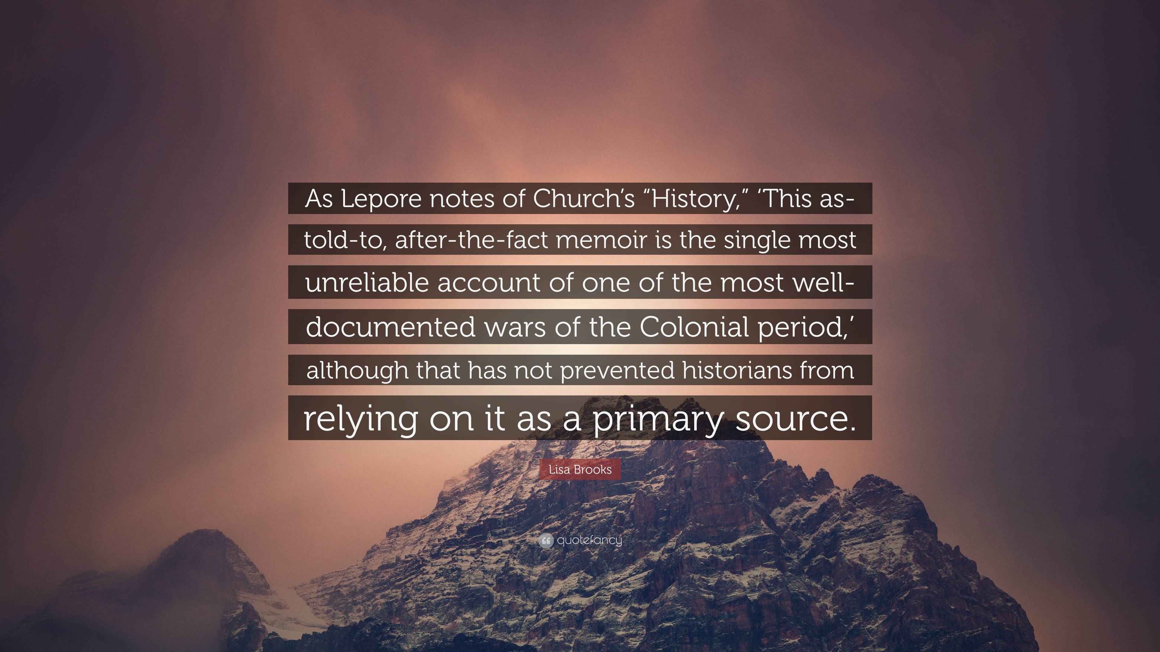 Lisa Brooks Quote: “As Lepore notes of Church’s “History,” ‘This as ...