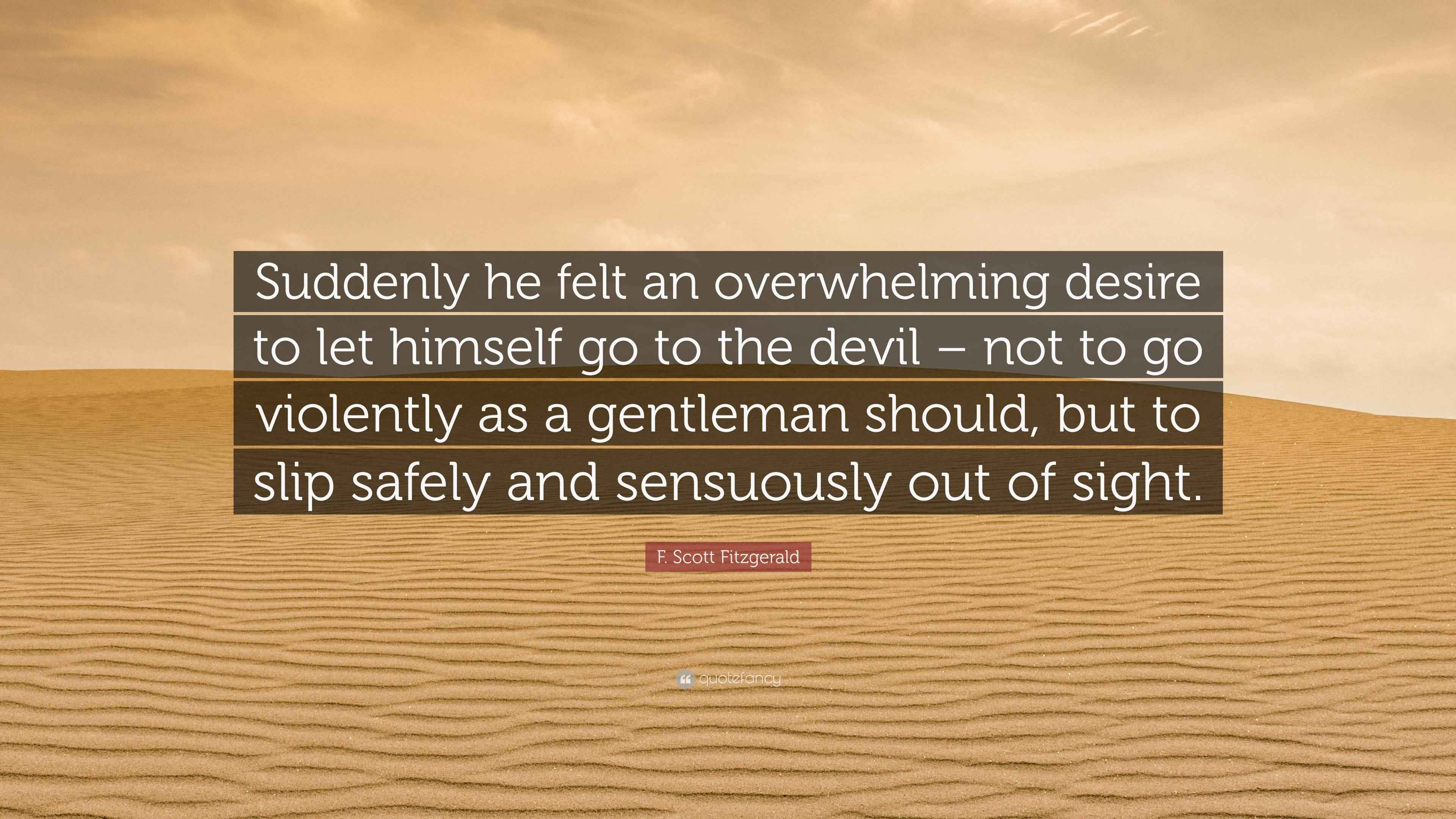F. Scott Fitzgerald Quote: “Suddenly he felt an overwhelming desire to ...