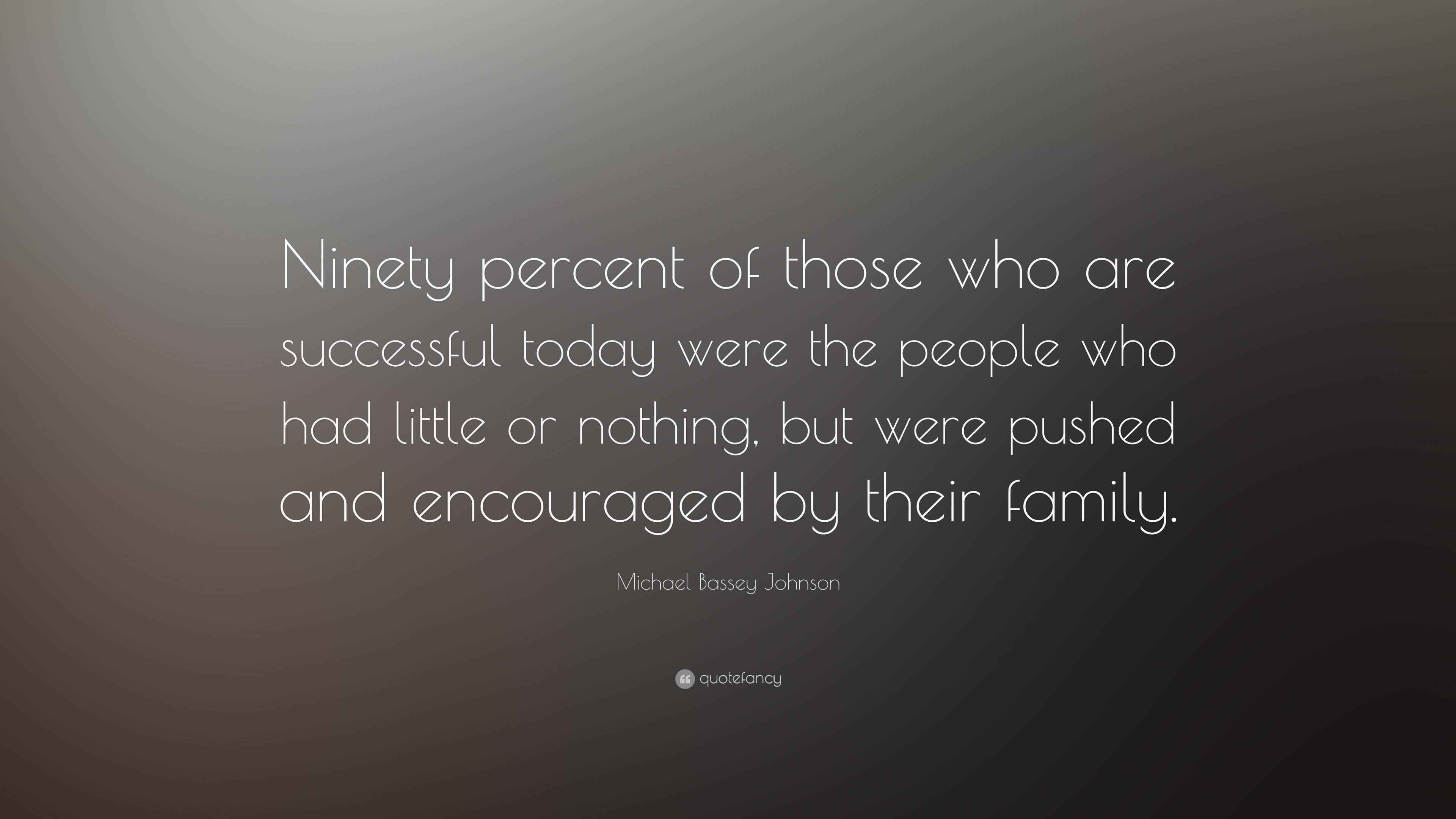 Michael Bassey Johnson Quote: “Ninety percent of those who are ...