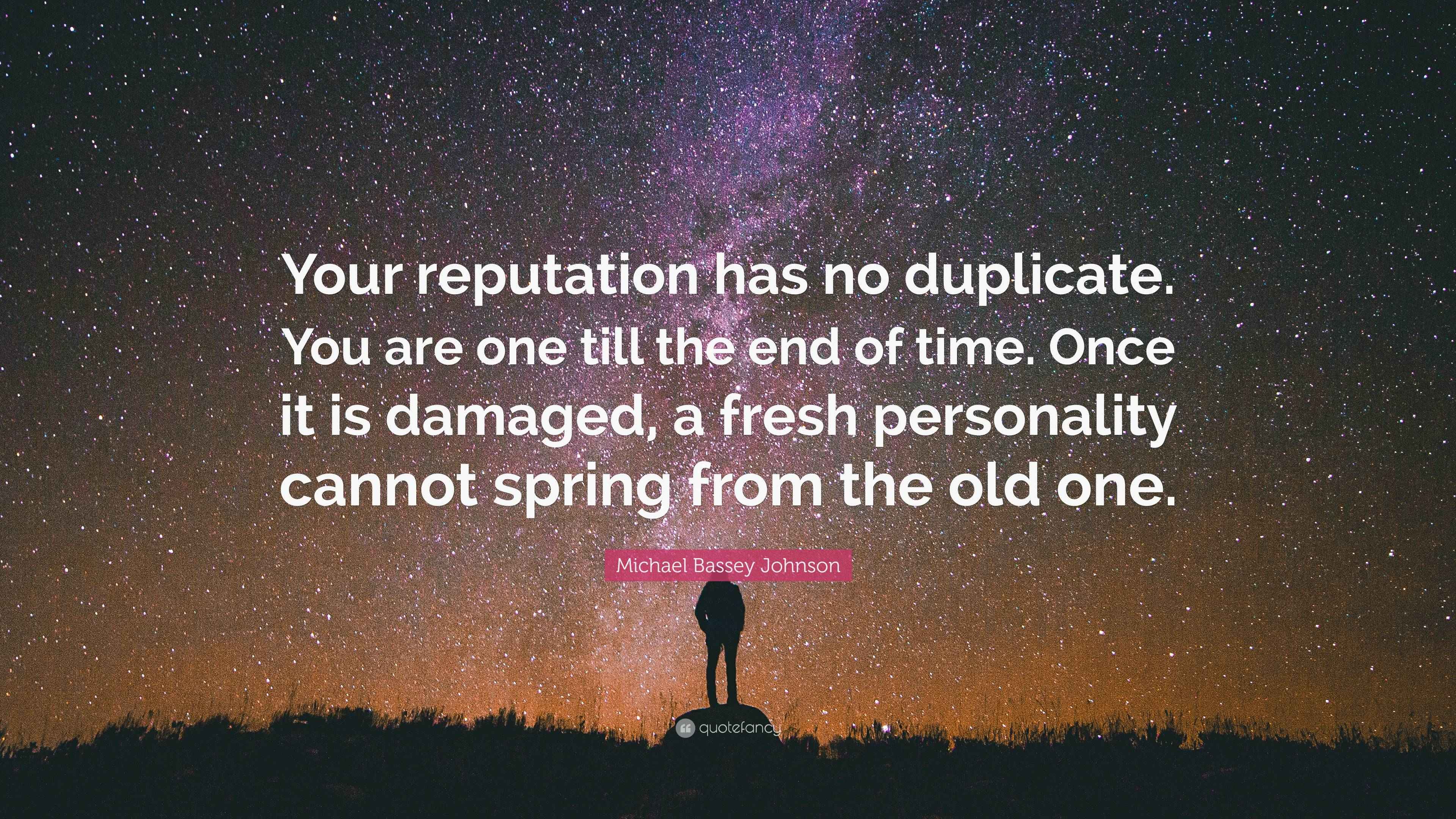 Michael Bassey Johnson Quote: “Your reputation has no duplicate. You ...