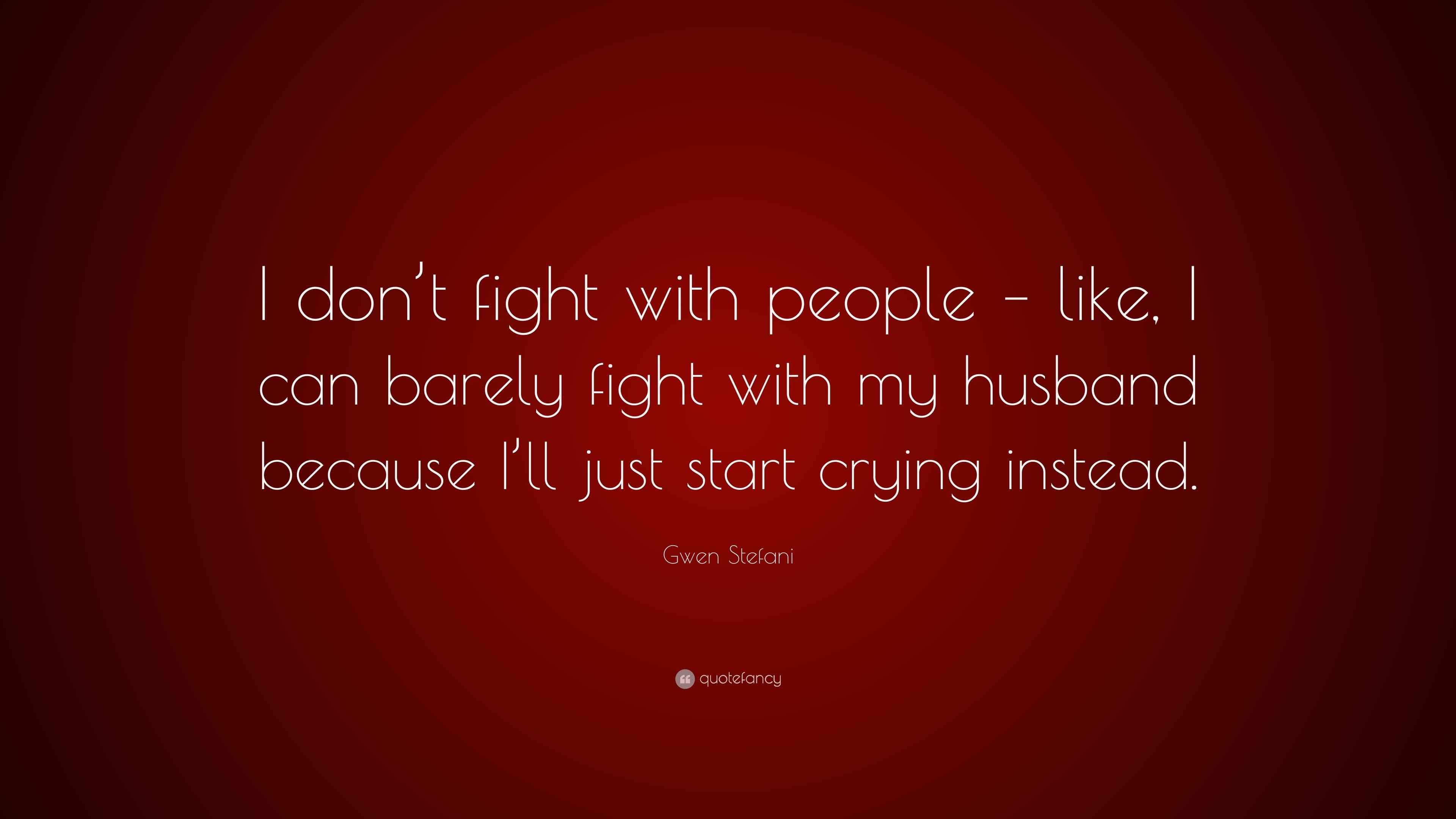 Gwen Stefani Quote: “I don’t fight with people – like, I can barely ...