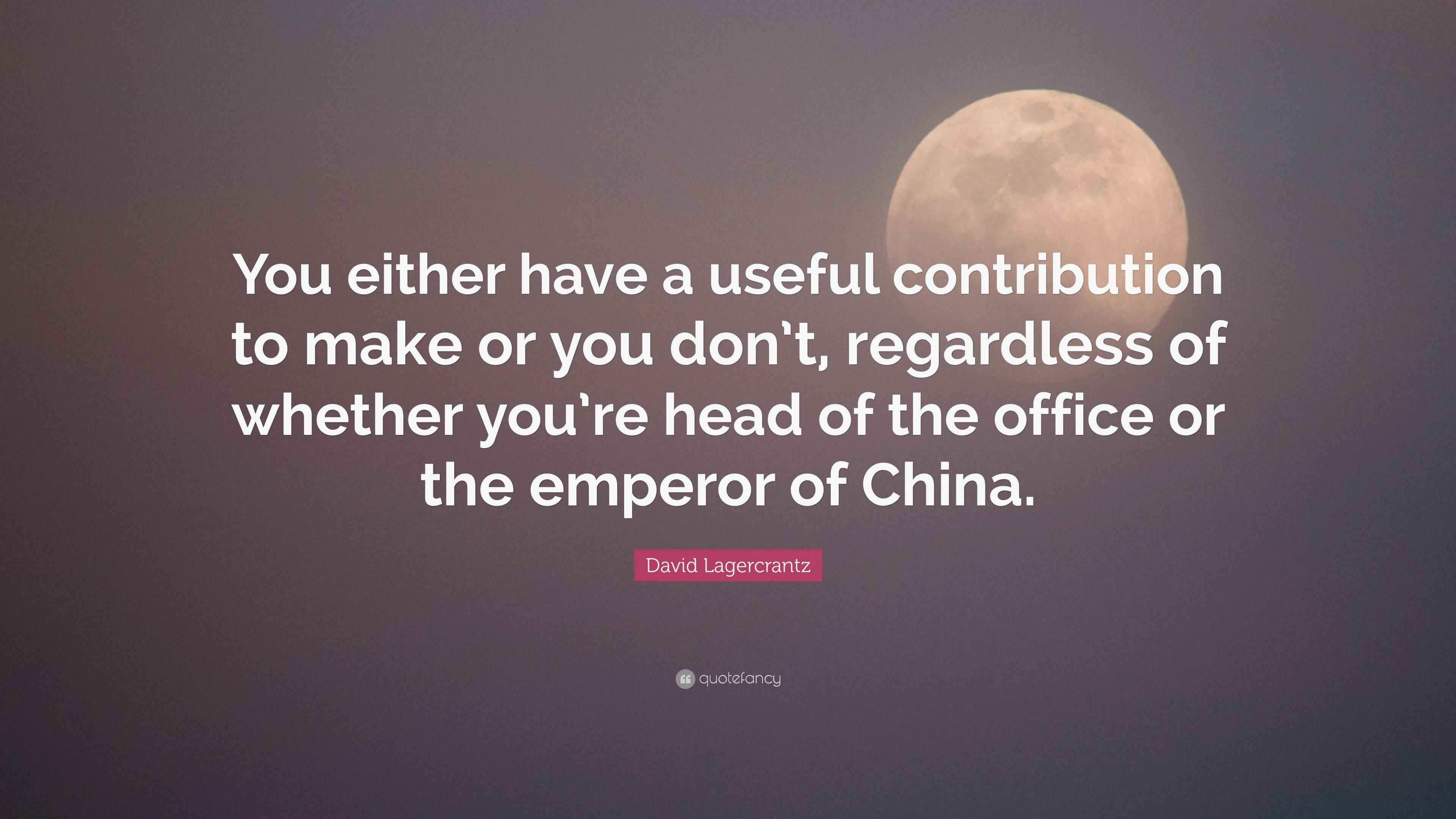 David Lagercrantz Quote: “You either have a useful contribution to make ...