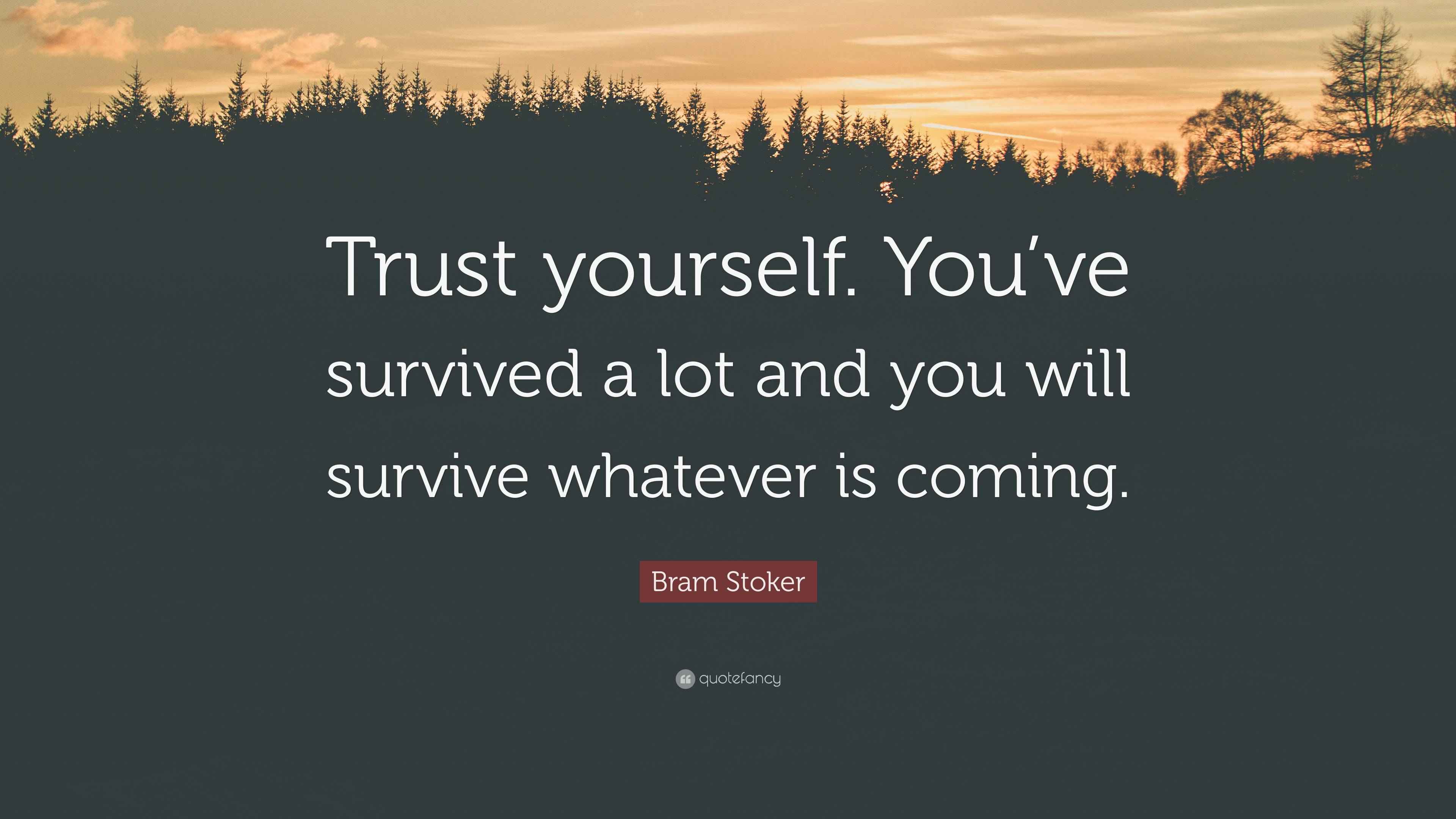Bram Stoker Quote: “Trust yourself. You’ve survived a lot and you will ...