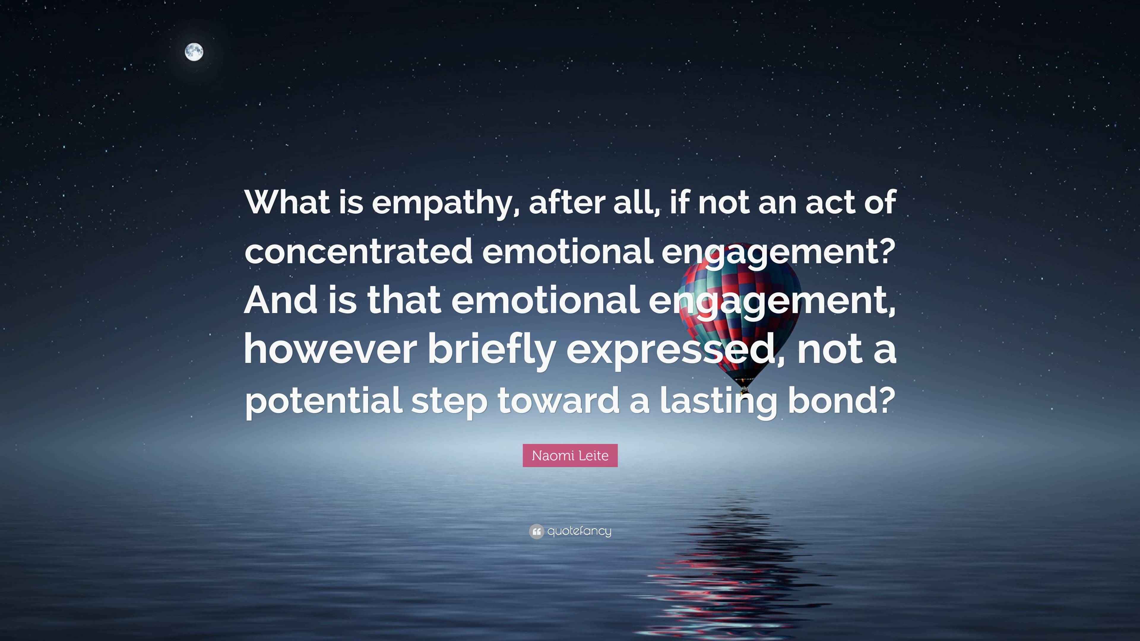 Naomi Leite Quote: “What is empathy, after all, if not an act of ...