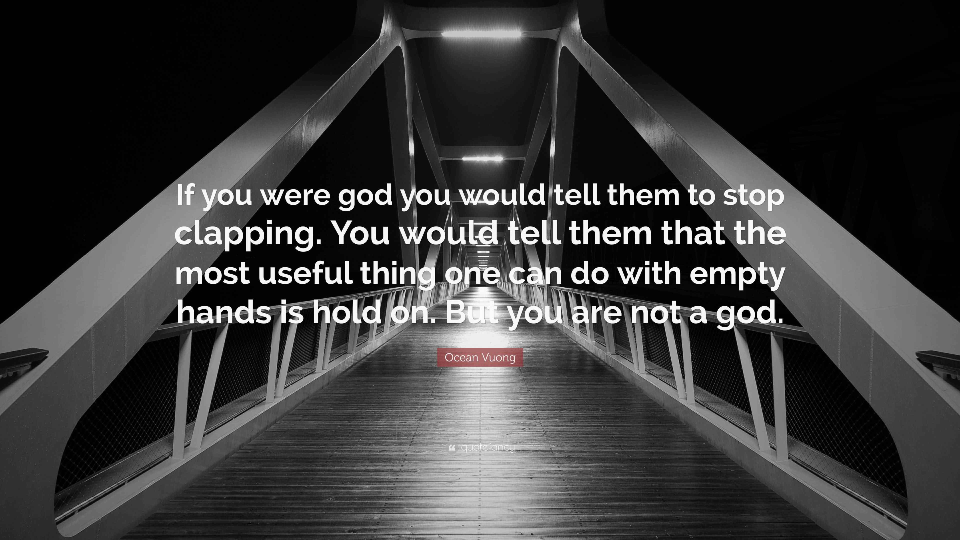 Ocean Vuong Quote: “If you were god you would tell them to stop ...