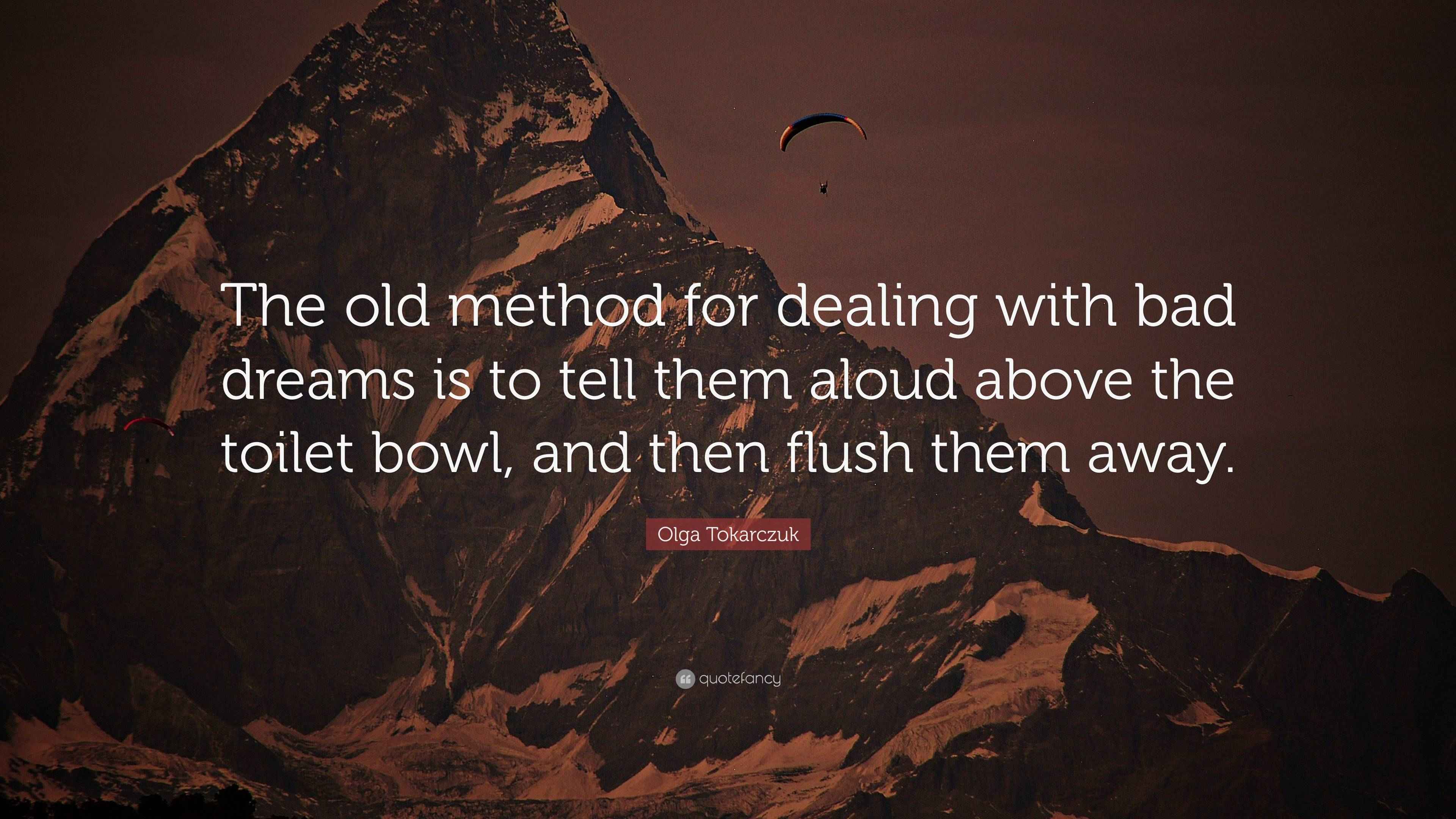 Olga Tokarczuk Quote: “The old method for dealing with bad dreams is to ...